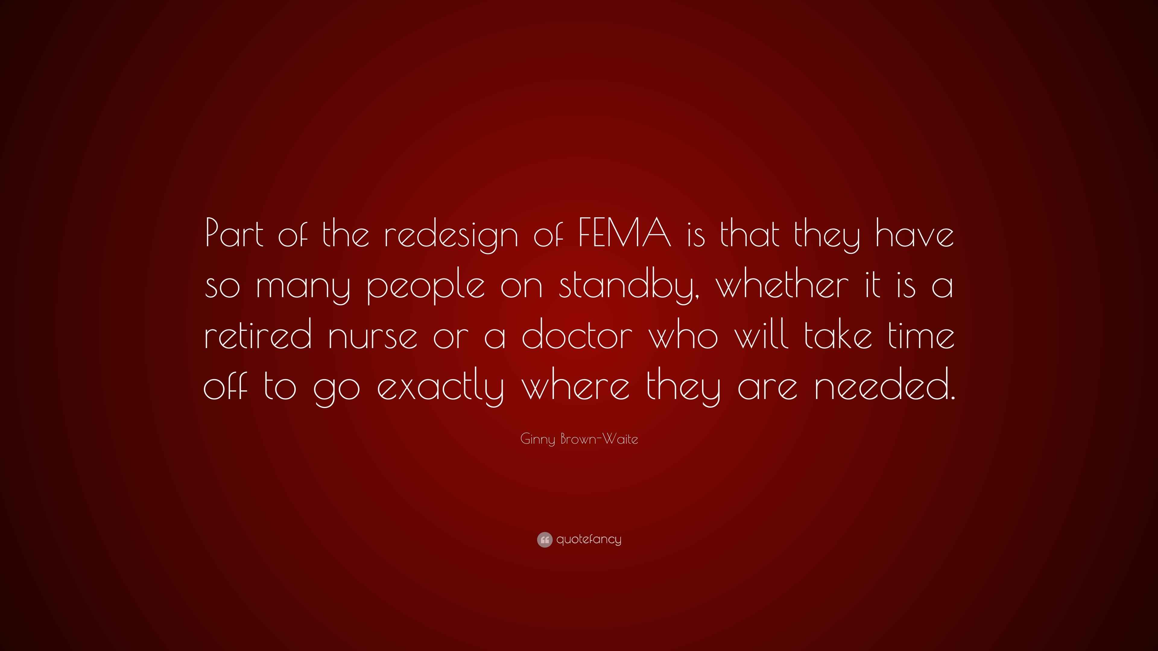 Ginny Brown-Waite Quote: “Part of the redesign of FEMA is that they ...