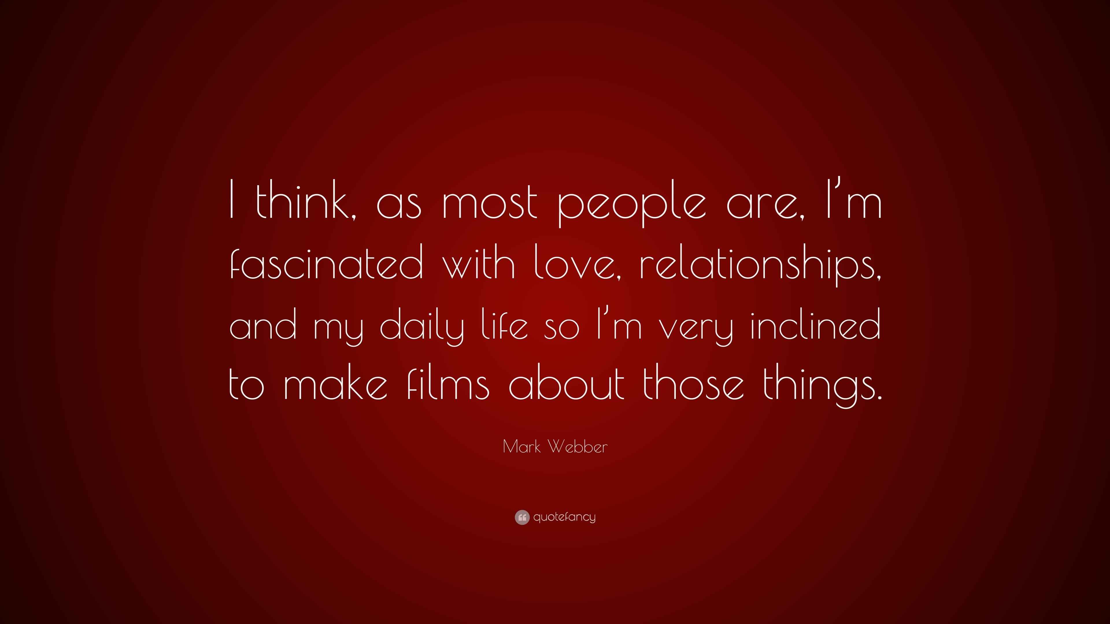 Mark Webber Quote: “I think, as most people are, I’m fascinated with ...