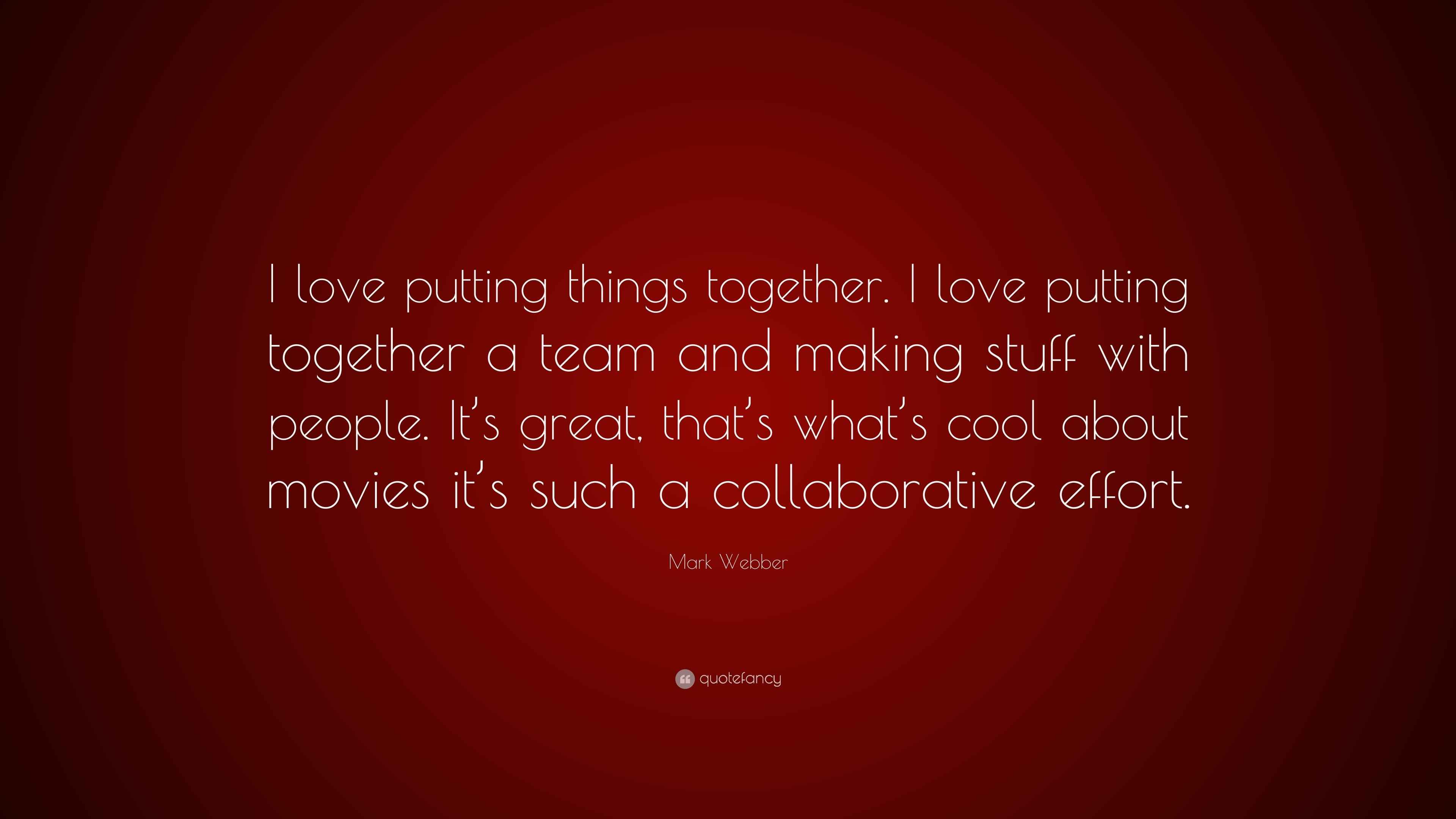 Mark Webber Quote: “I love putting things together. I love putting ...