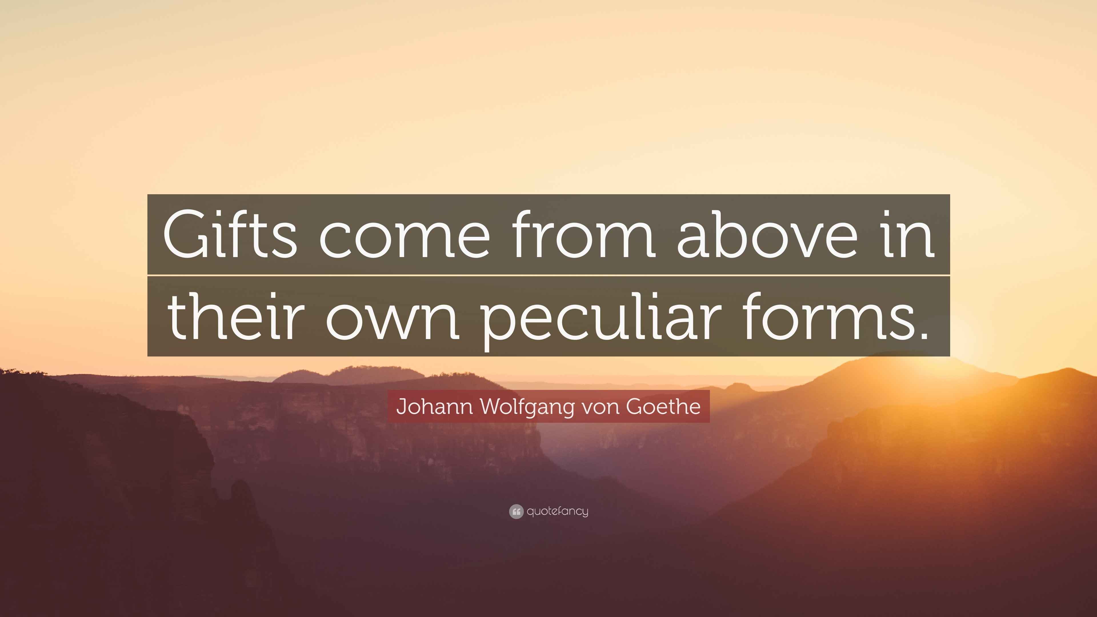 Johann Wolfgang von Goethe Quote: “Gifts come from above in their own ...