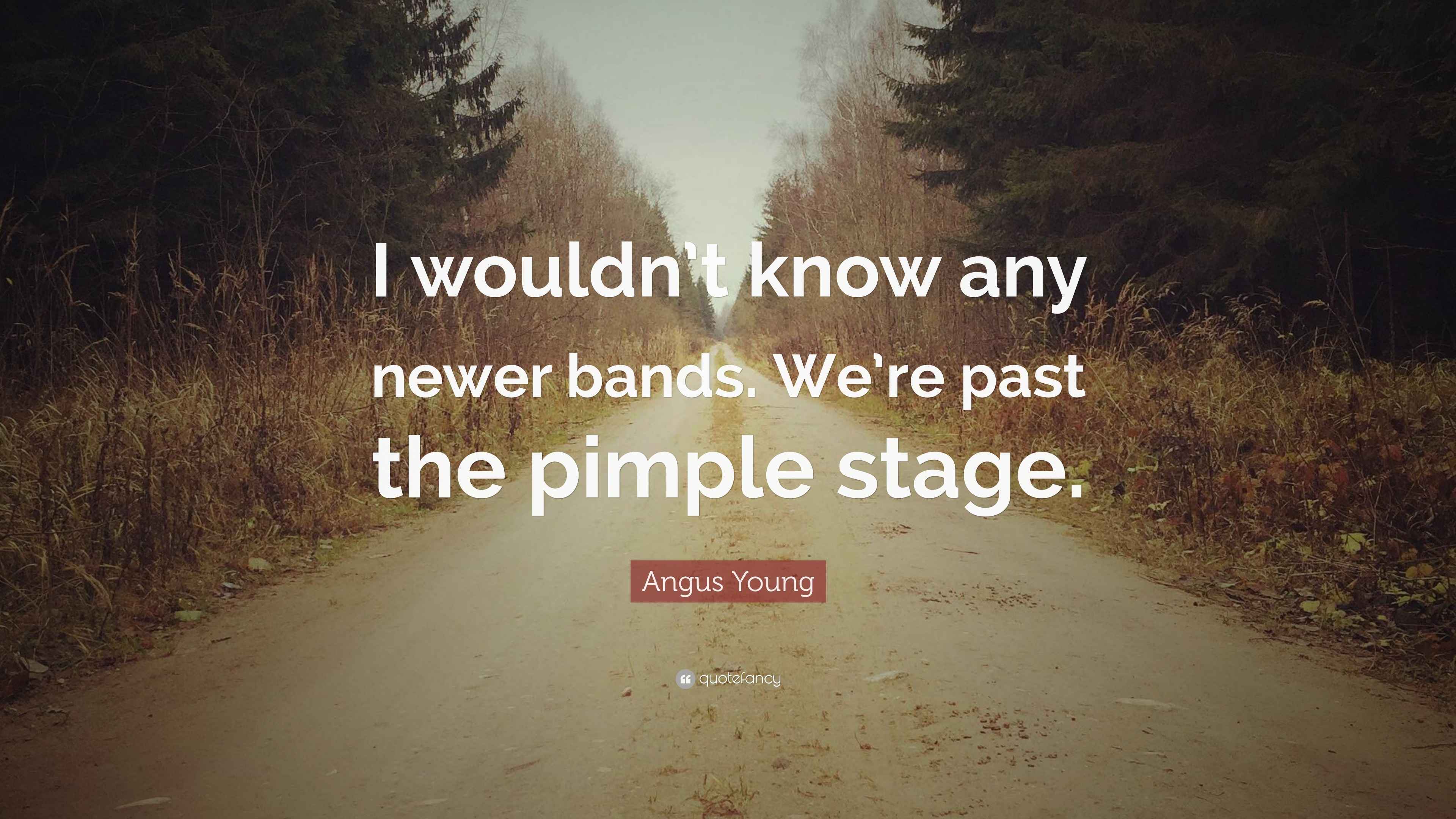 Angus Young Quote: “I wouldn’t know any newer bands. We’re past the ...