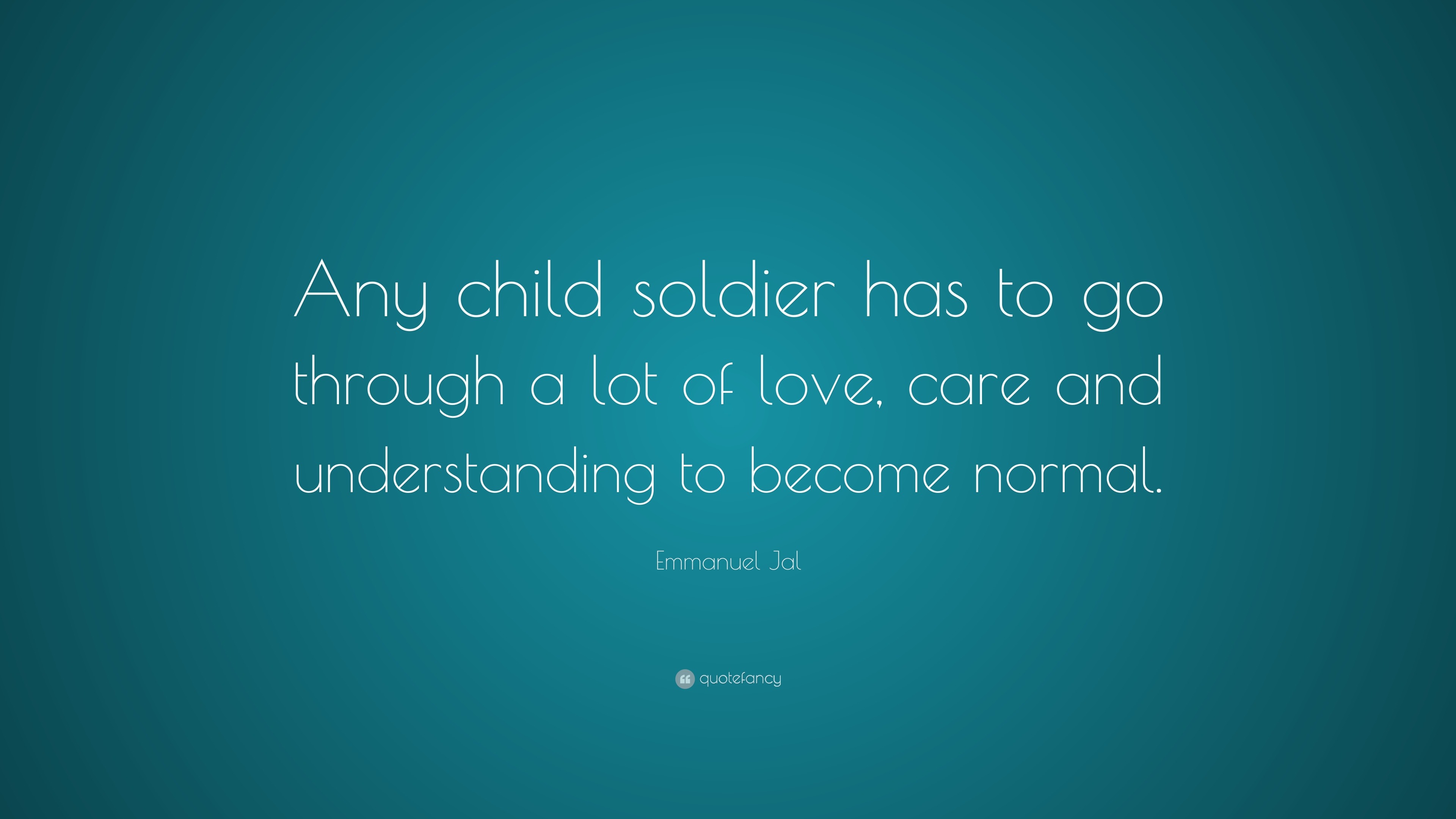 Emmanuel Jal Quote: “Any child soldier has to go through a lot of love ...