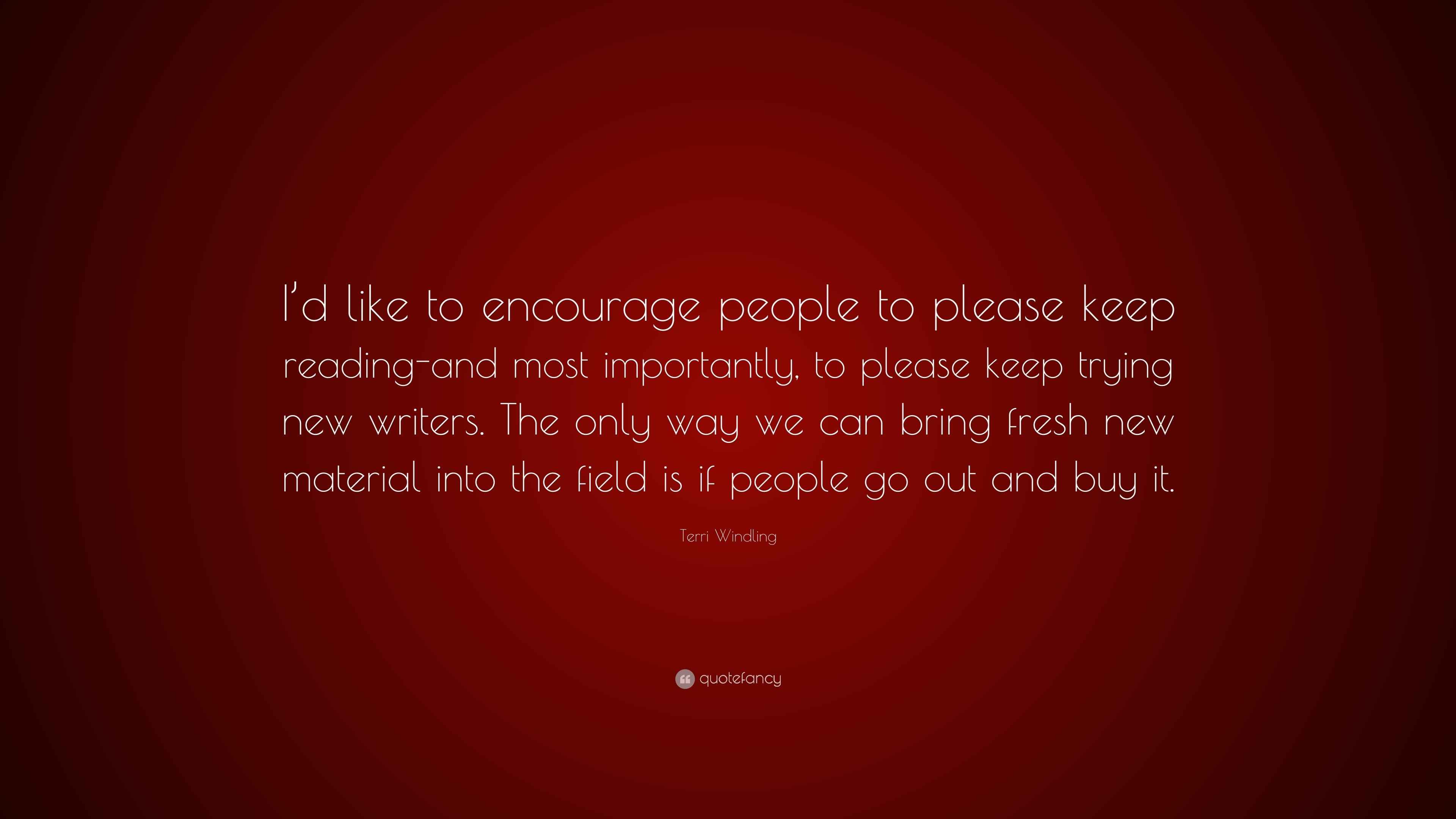 Terri Windling Quote: “I’d like to encourage people to please keep ...
