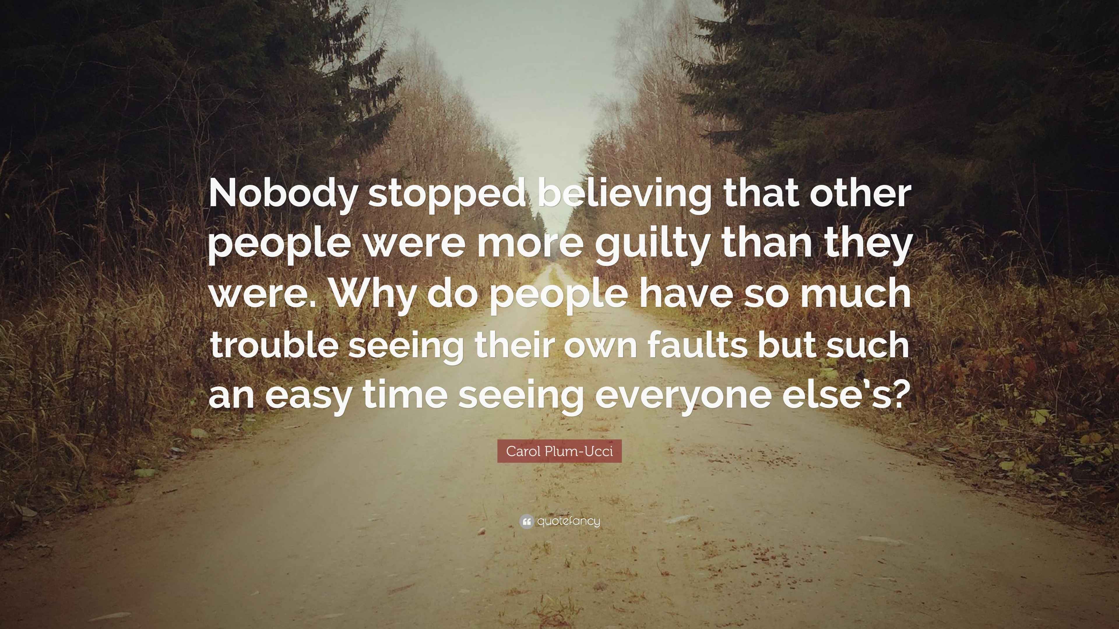 Carol Plum-Ucci Quote: “Nobody stopped believing that other people were ...