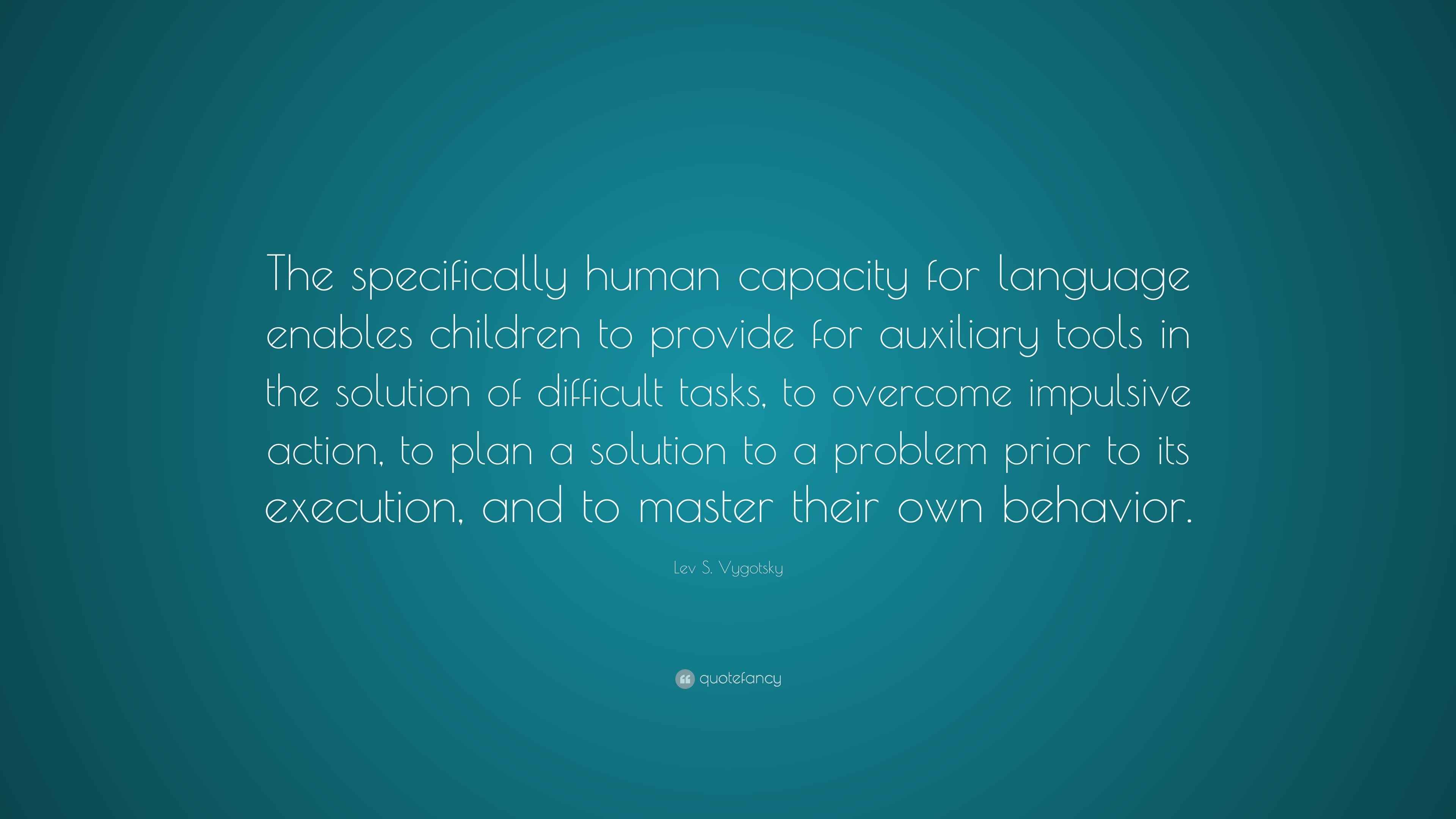Lev S. Vygotsky Quote: “The specifically human capacity for language ...