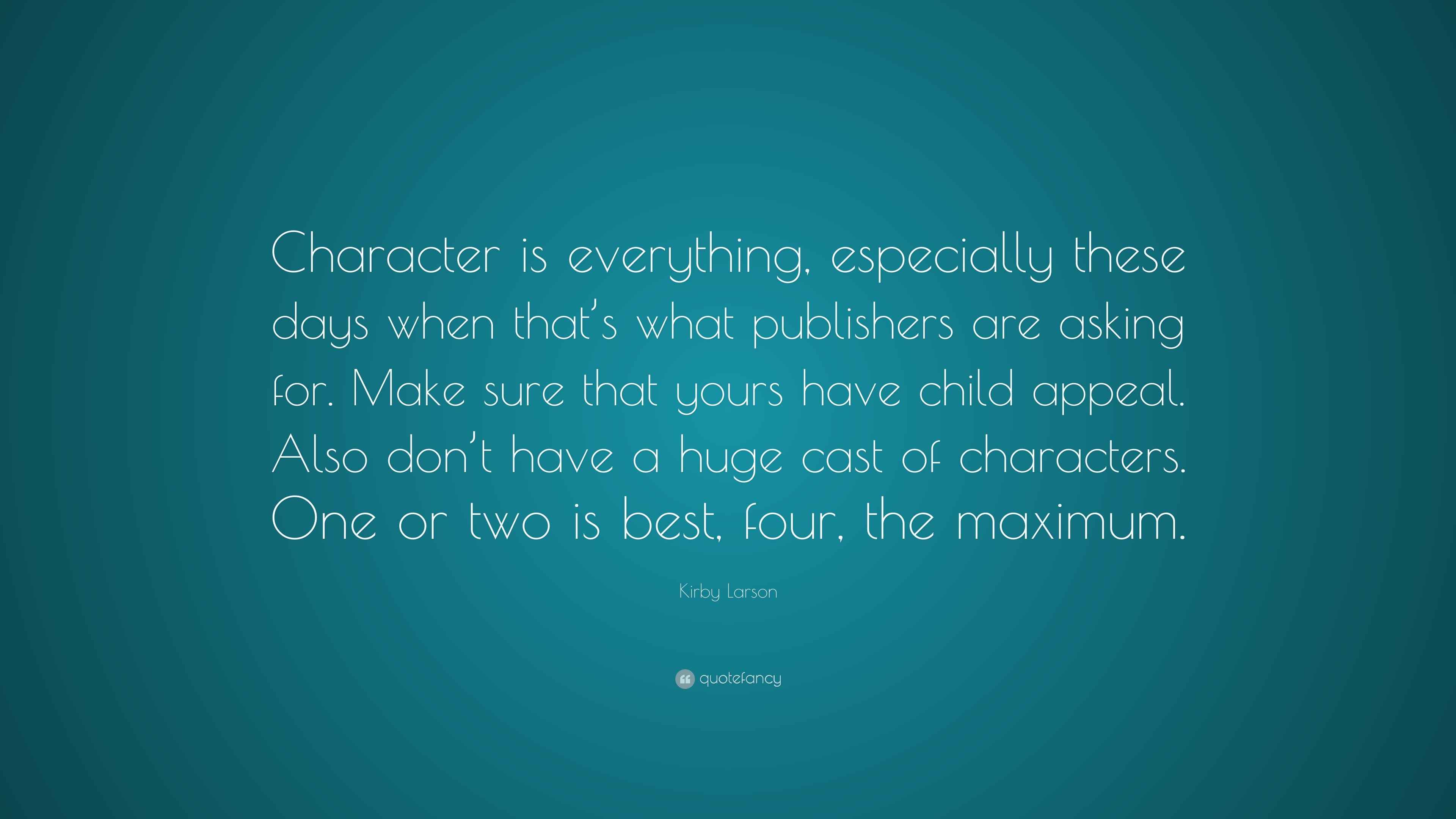 Kirby Larson Quote: “Character is everything, especially these days ...