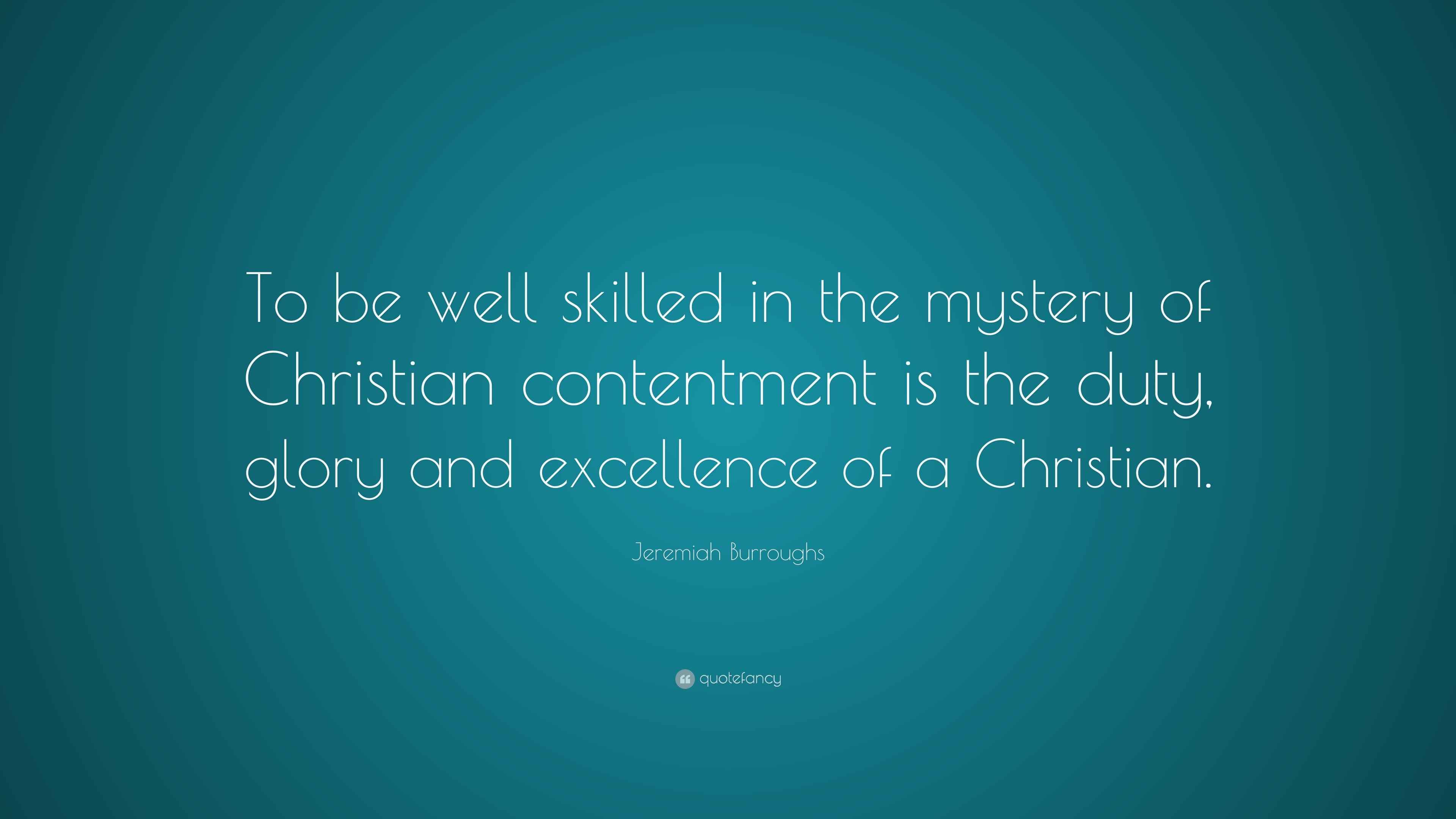 Jeremiah Burroughs Quote: “To be well skilled in the mystery of ...