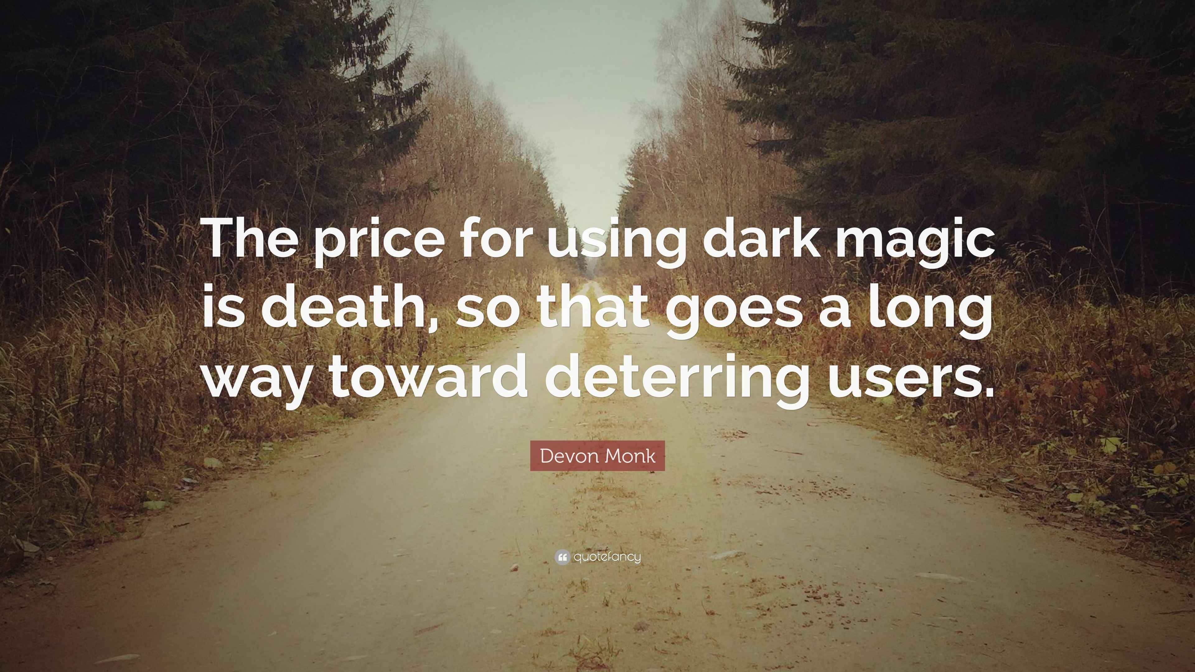 Devon Monk Quote: “The price for using dark magic is death, so that ...