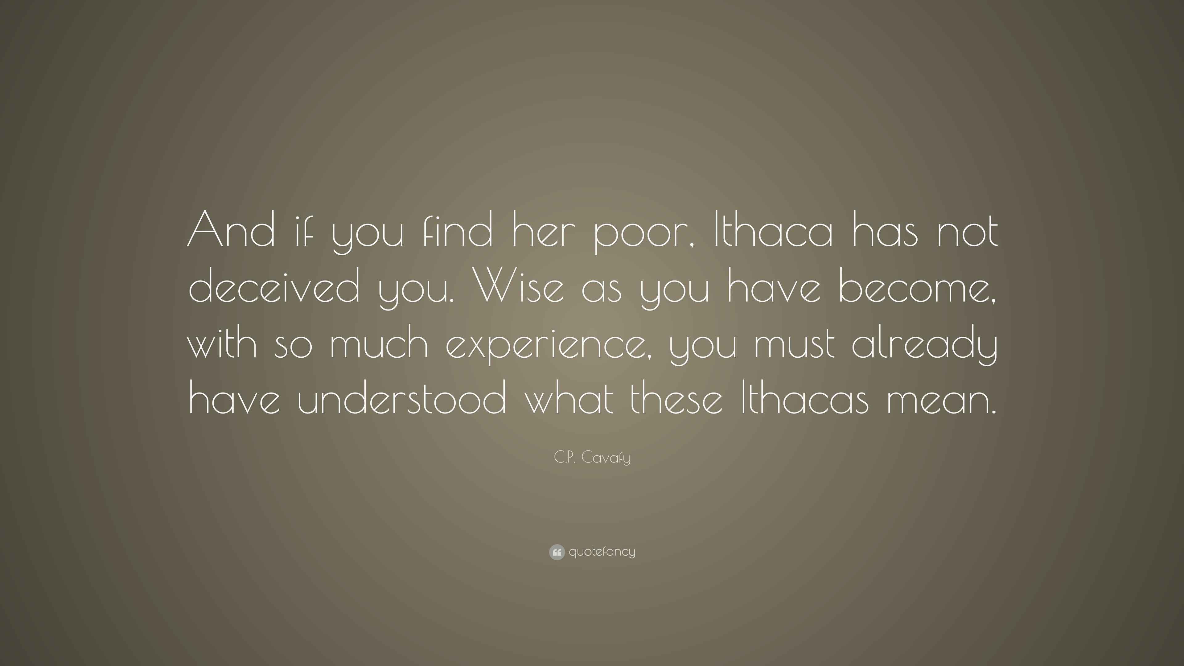 C.P. Cavafy Quote: “And if you find her poor, Ithaca has not deceived ...