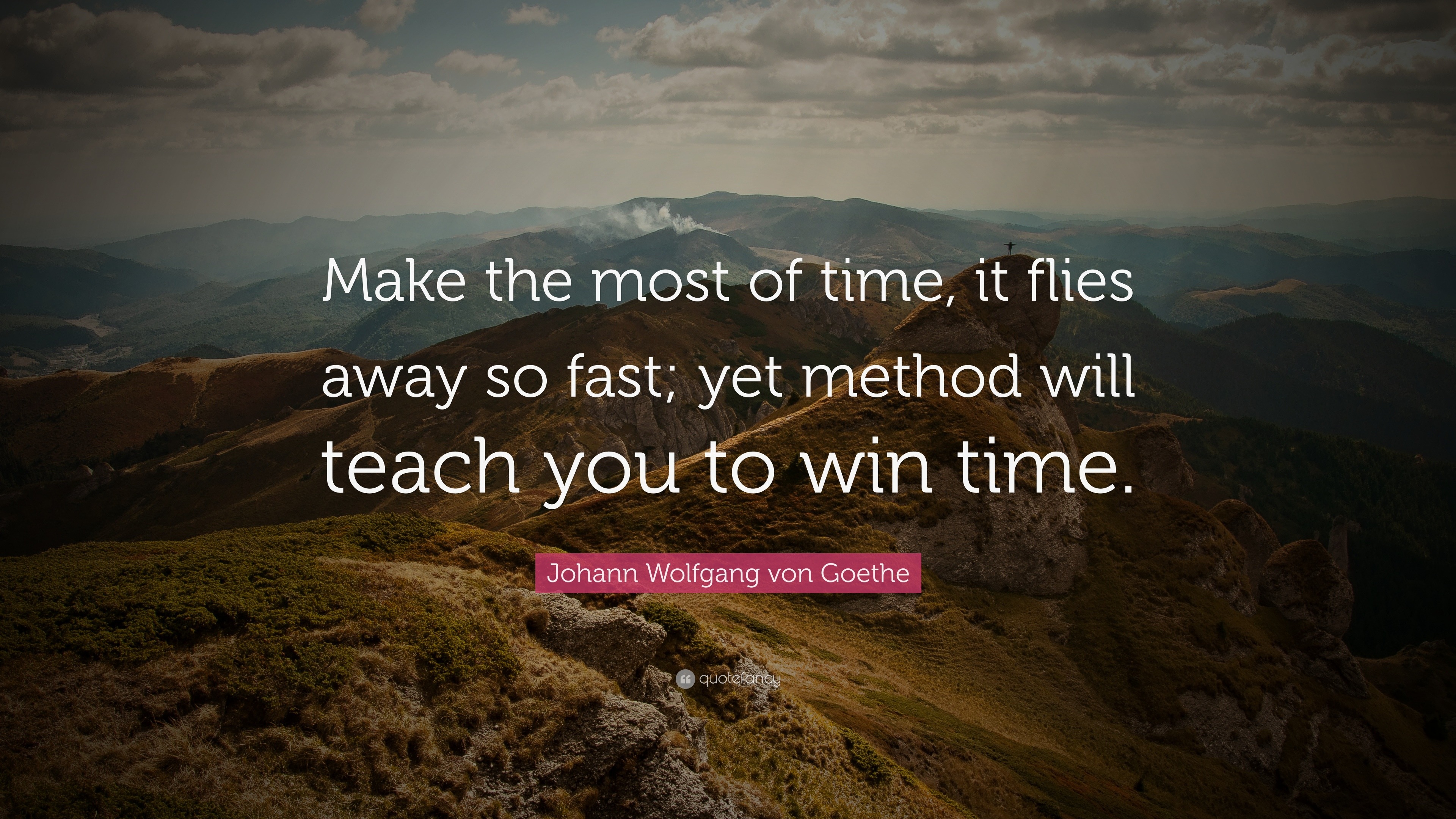 Johann Wolfgang von Goethe Quote: “Make the most of time, it flies away ...