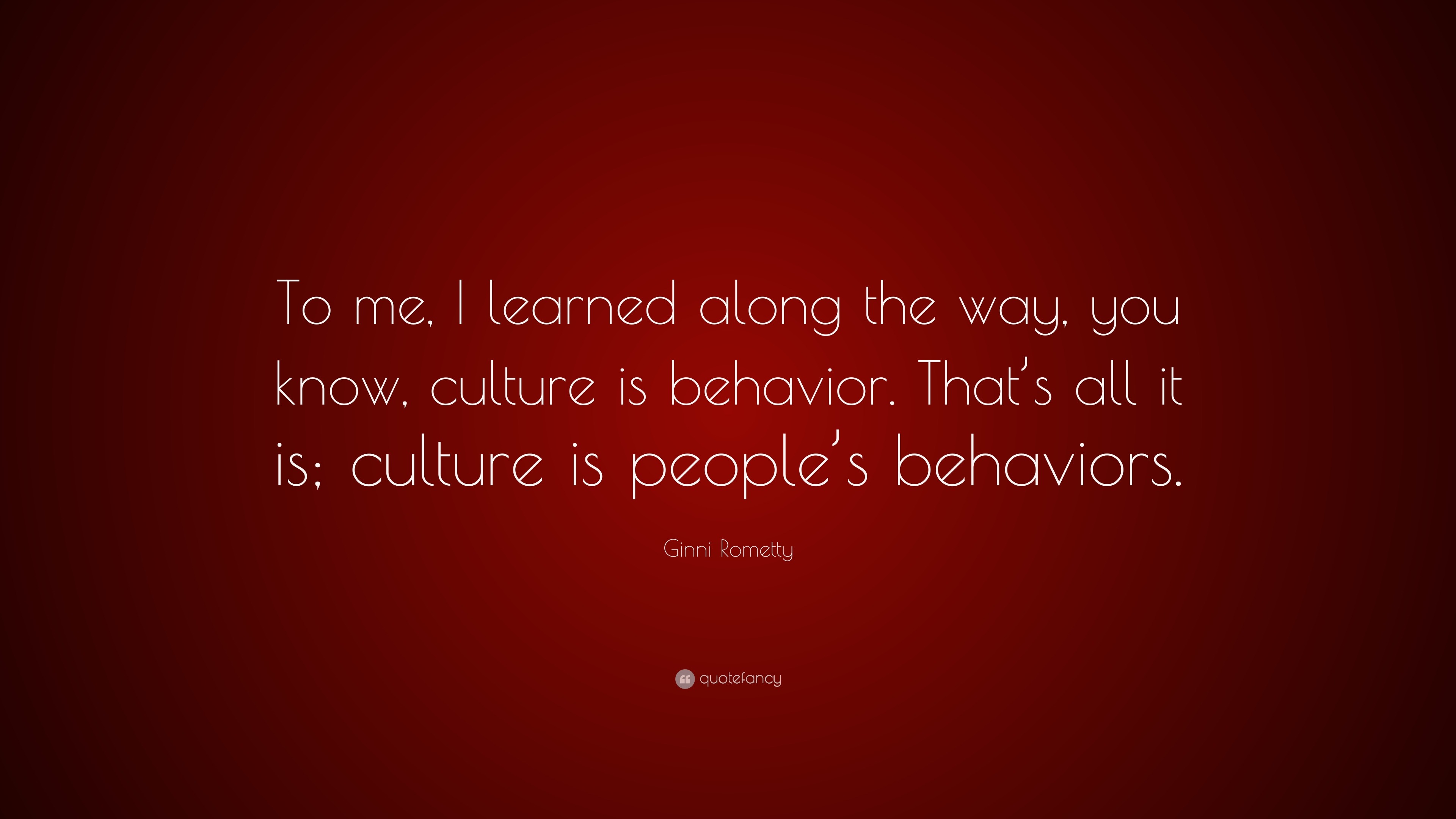 Ginni Rometty Quote: “To me, I learned along the way, you know, culture ...