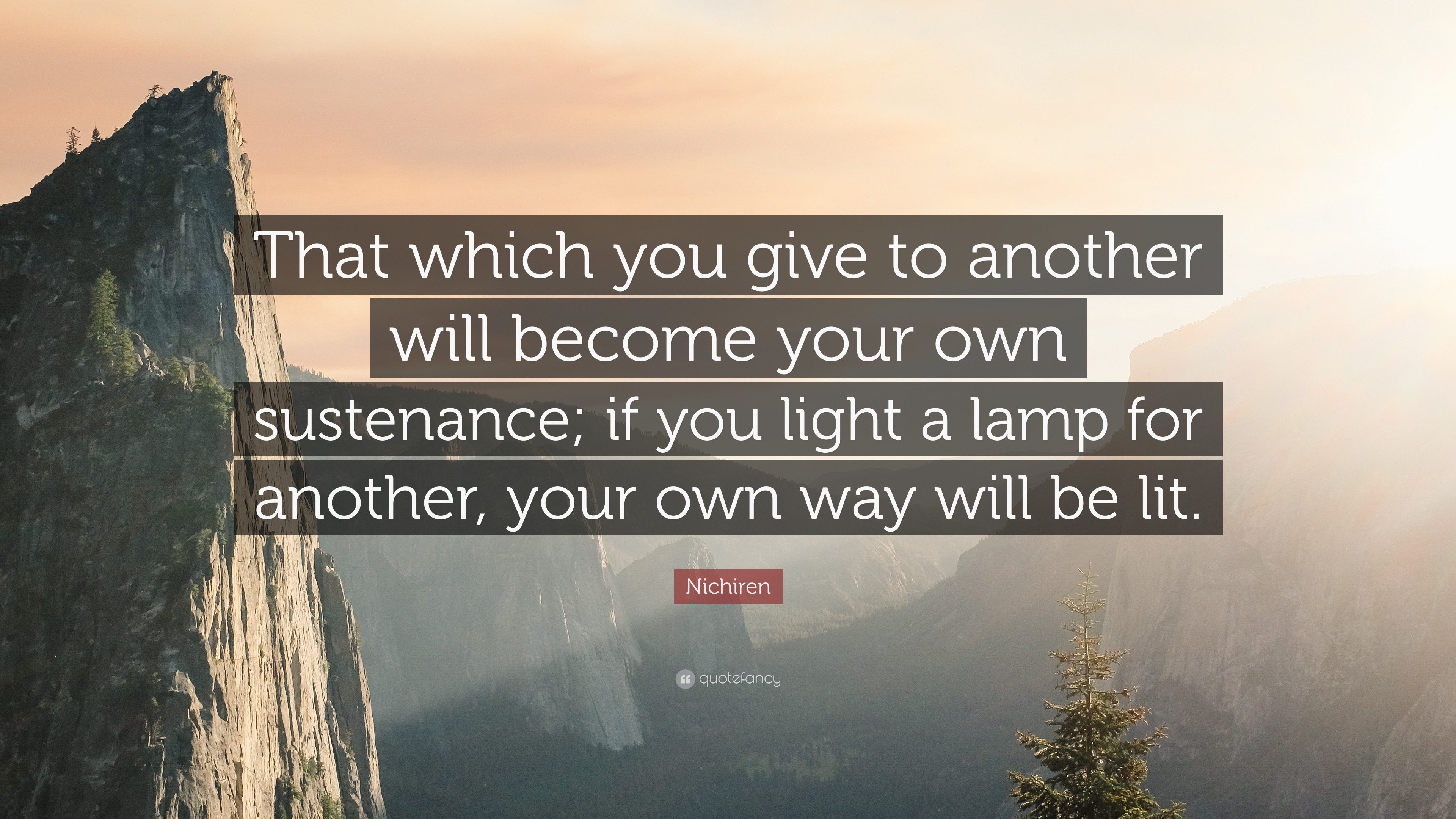 Nichiren Quote: “That which you give to another will become your own ...