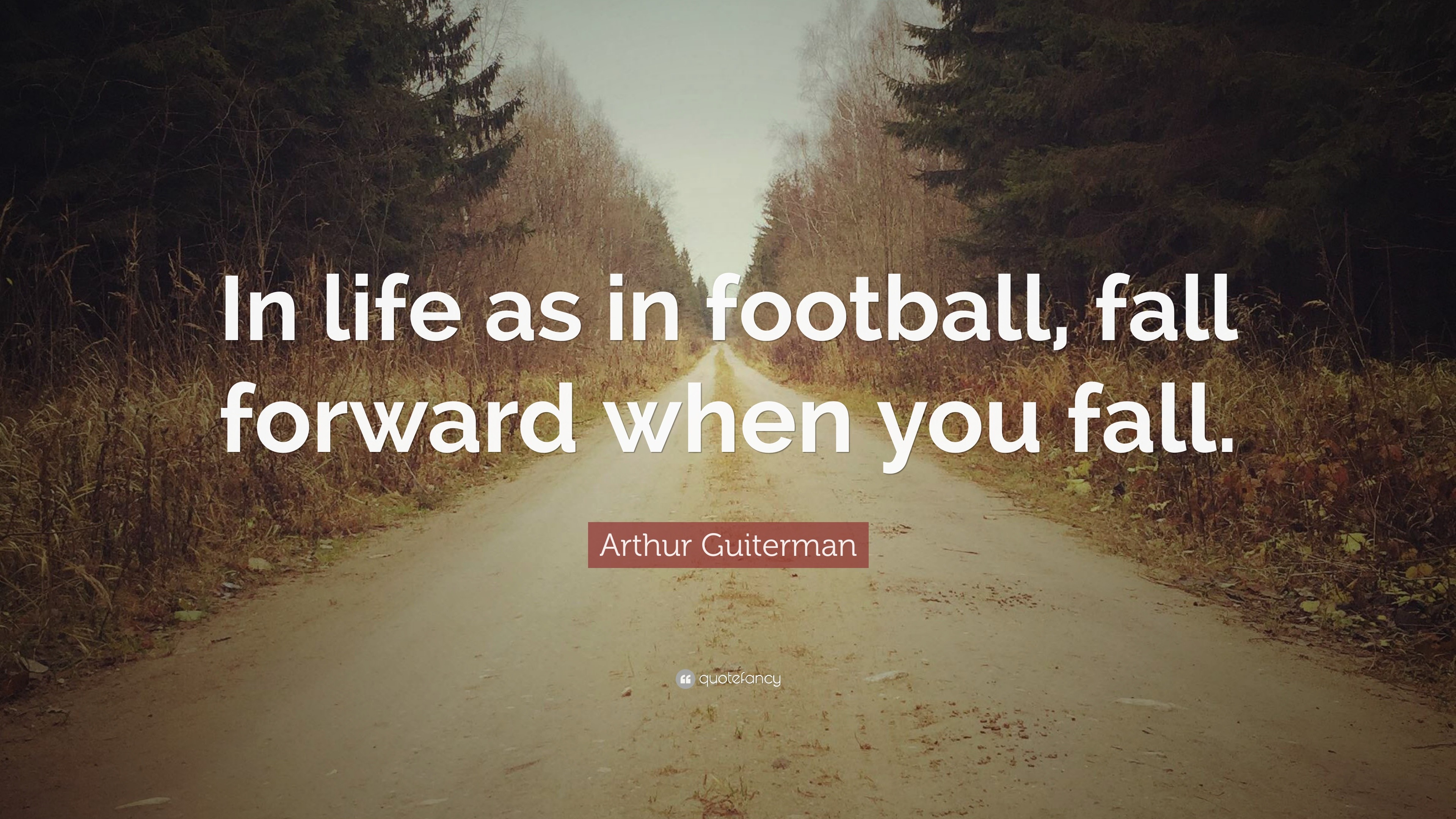 Arthur Guiterman Quote: “In life as in football, fall forward when you ...