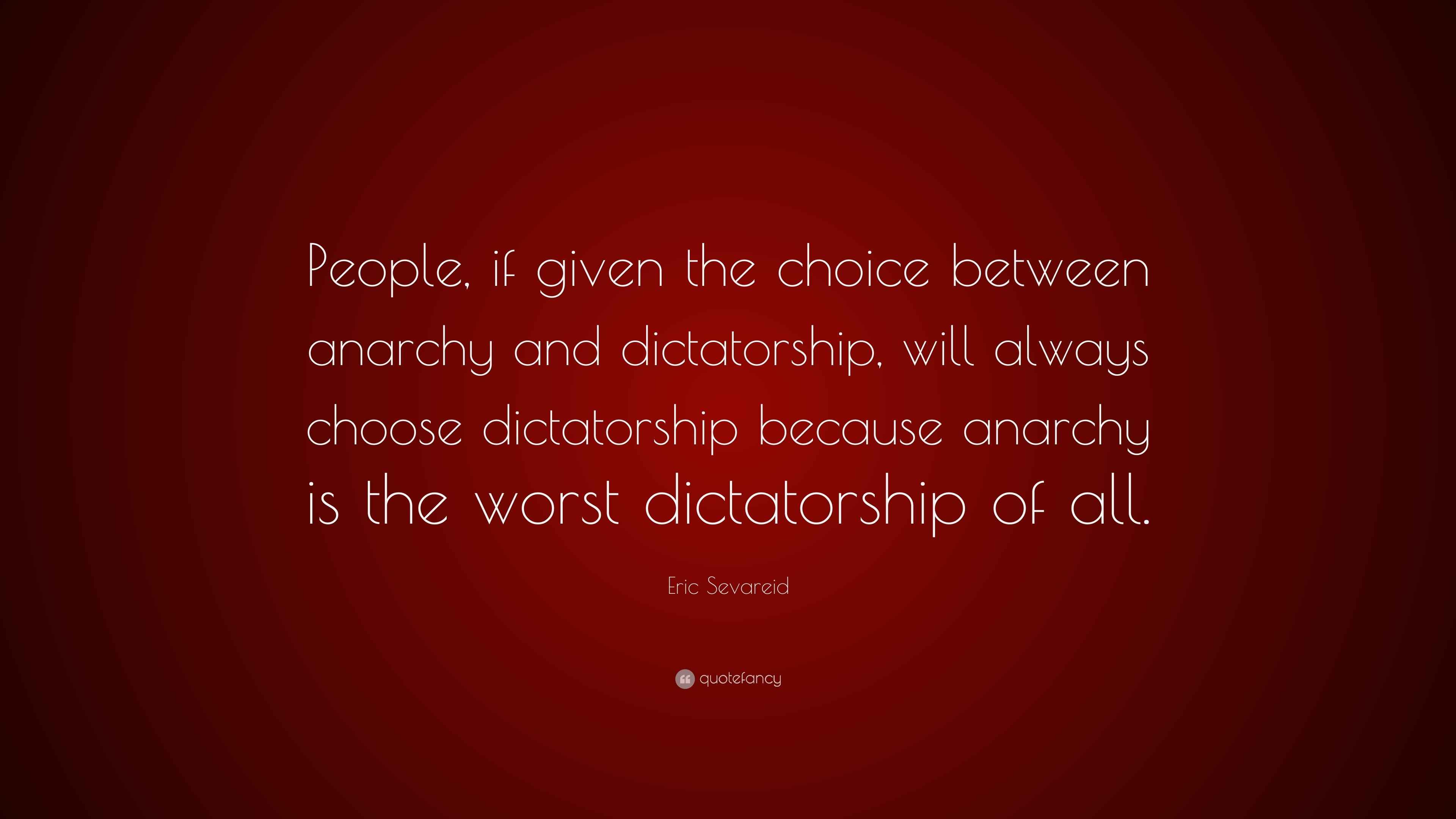 Eric Sevareid Quote: “People, if given the choice between anarchy and ...