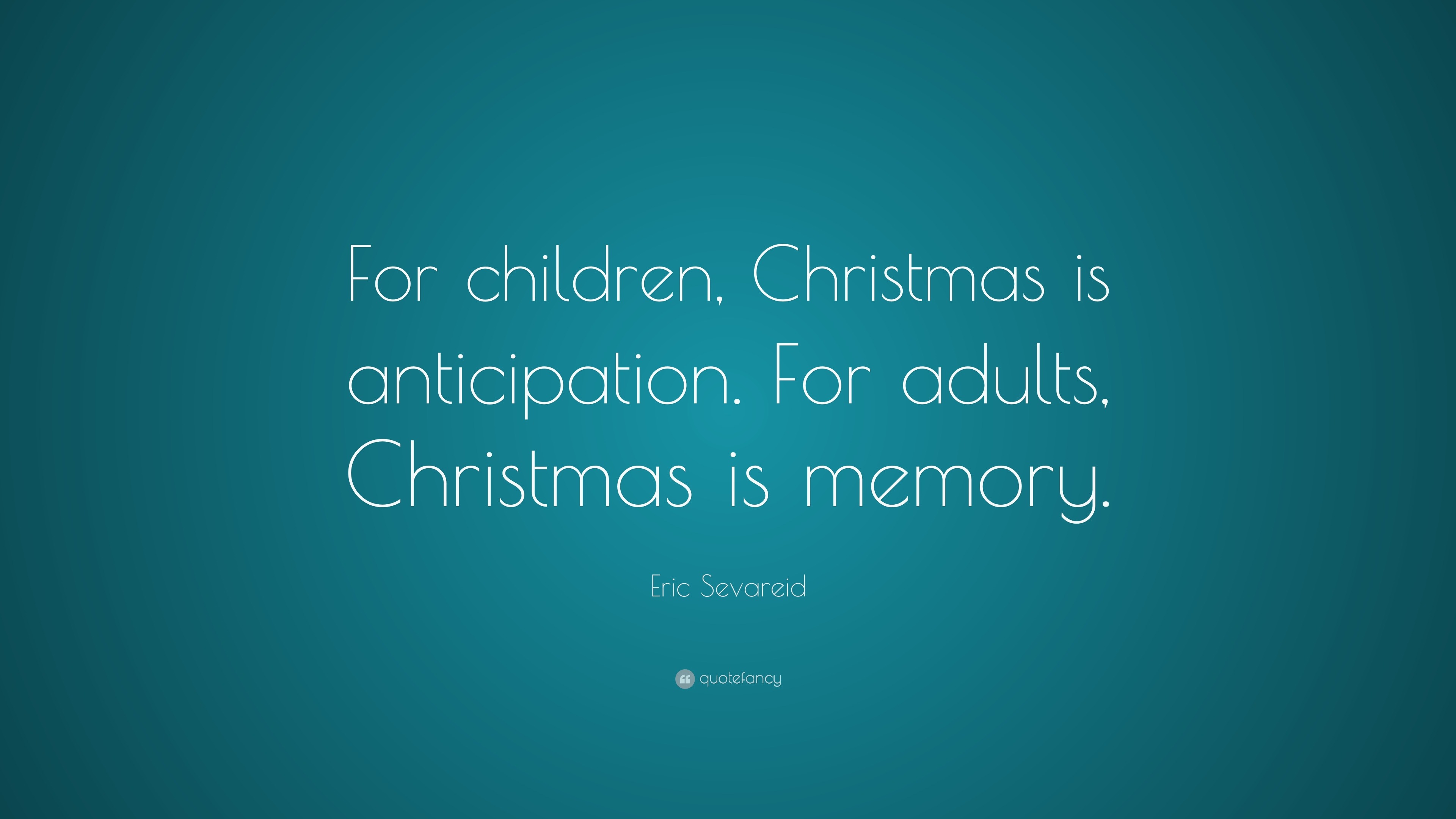 Eric Sevareid Quote For Children Christmas Is Anticipation For Eric Sevareid Quote For Children Christmas Is Anticipation For