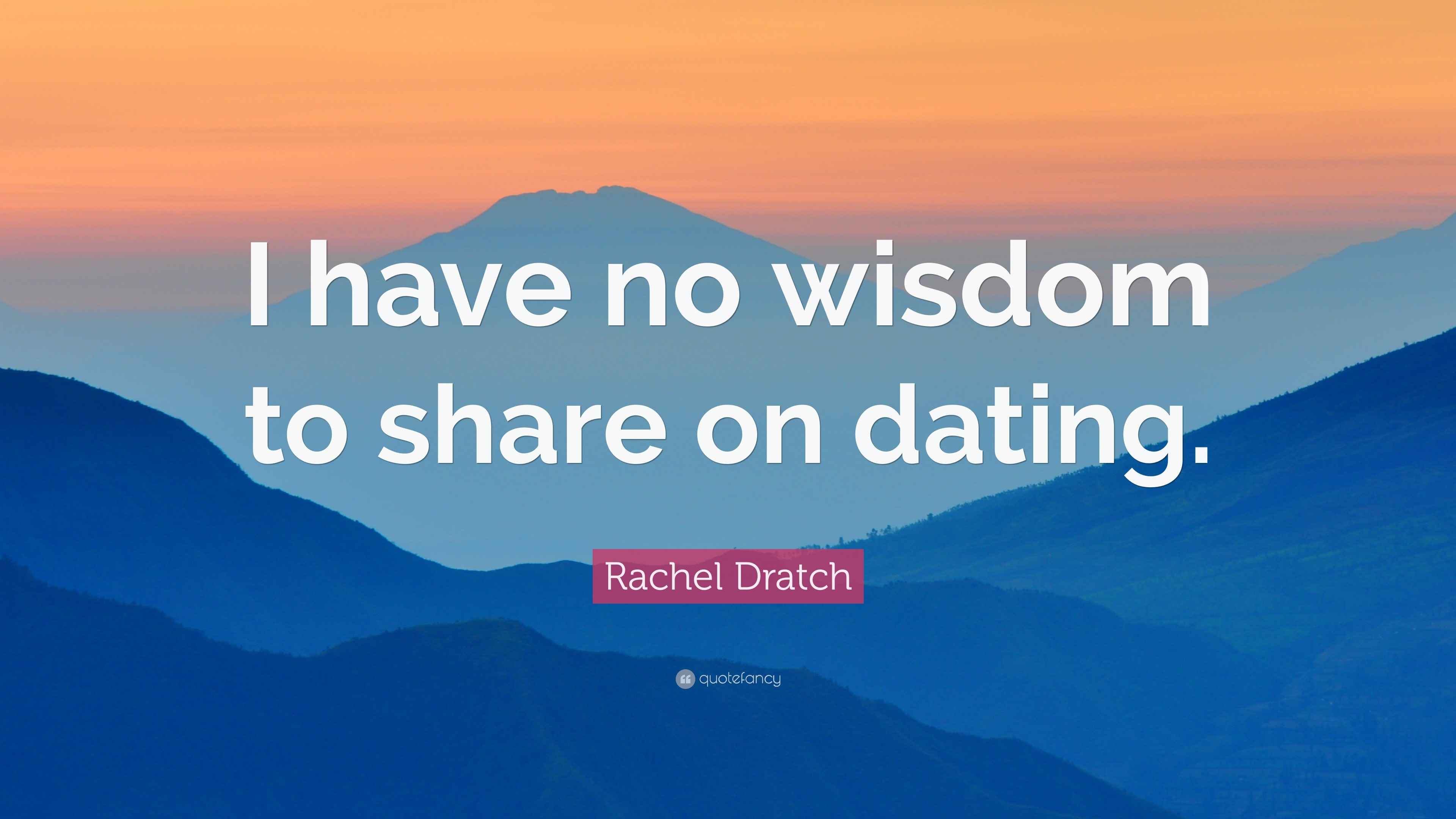 Rachel Dratch Quote: “I have no wisdom to share on dating.”