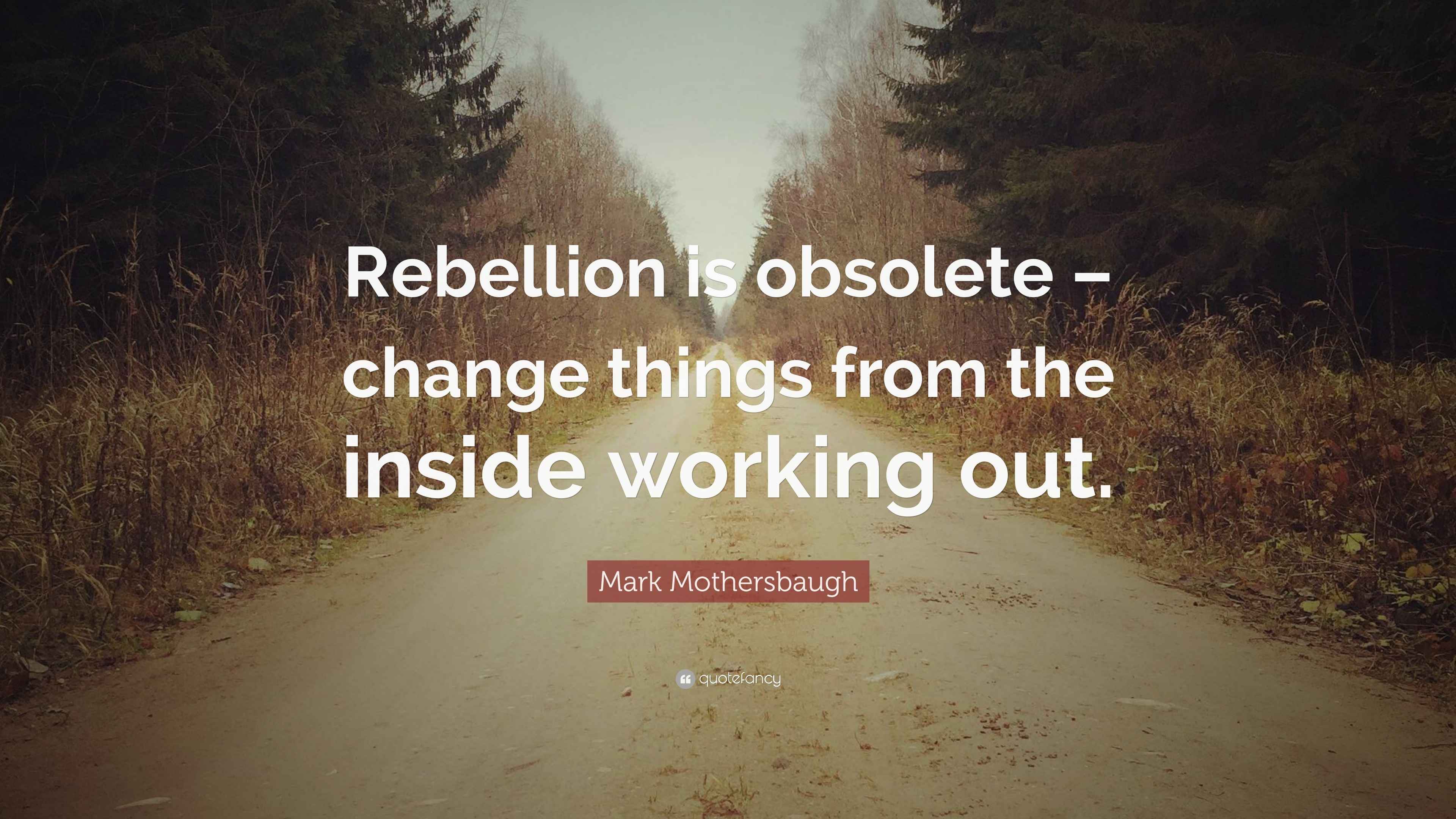 Mark Mothersbaugh Quote: “Rebellion is obsolete – change things from ...
