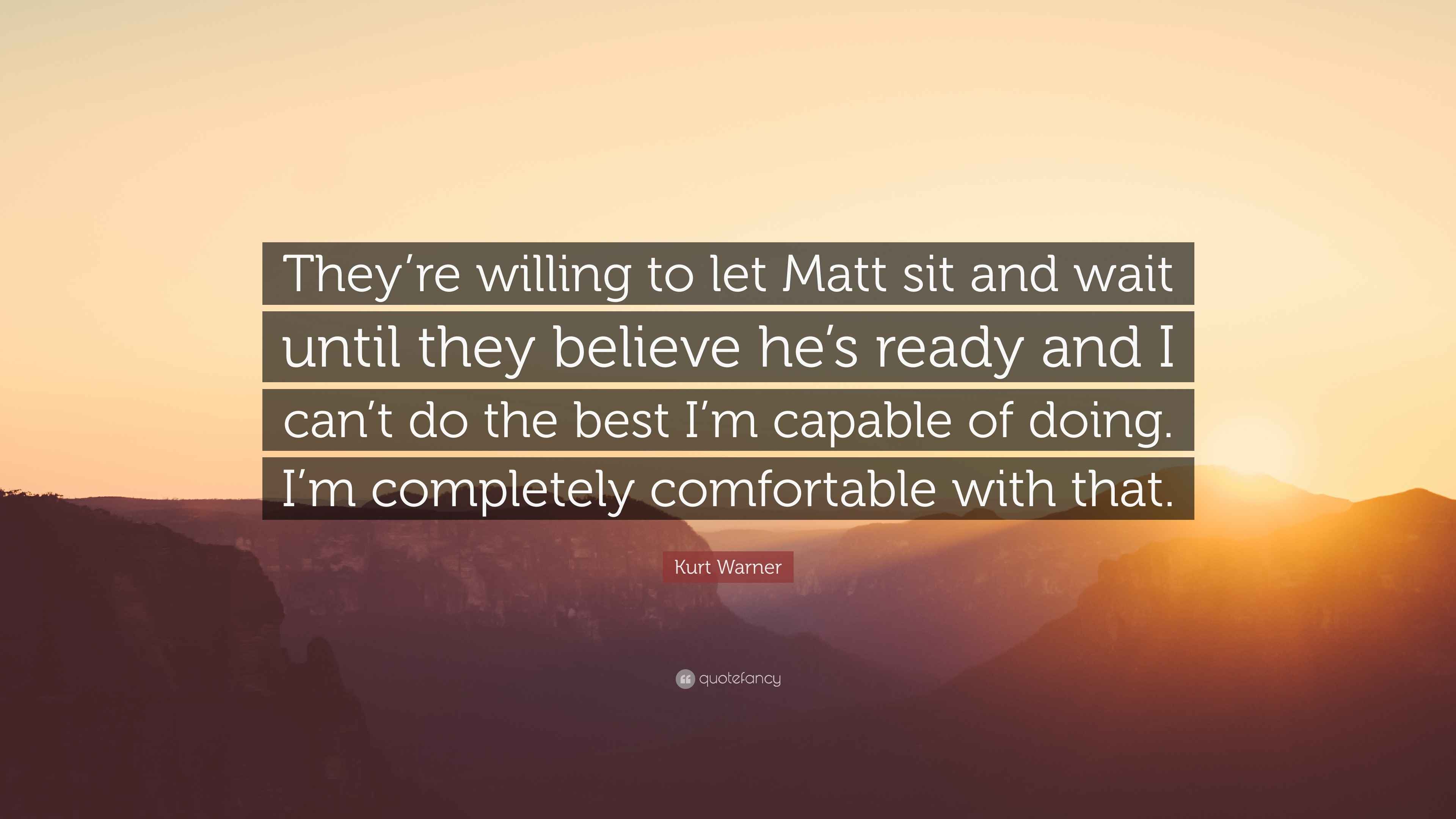 Kurt Warner Quote: “They’re willing to let Matt sit and wait until they ...