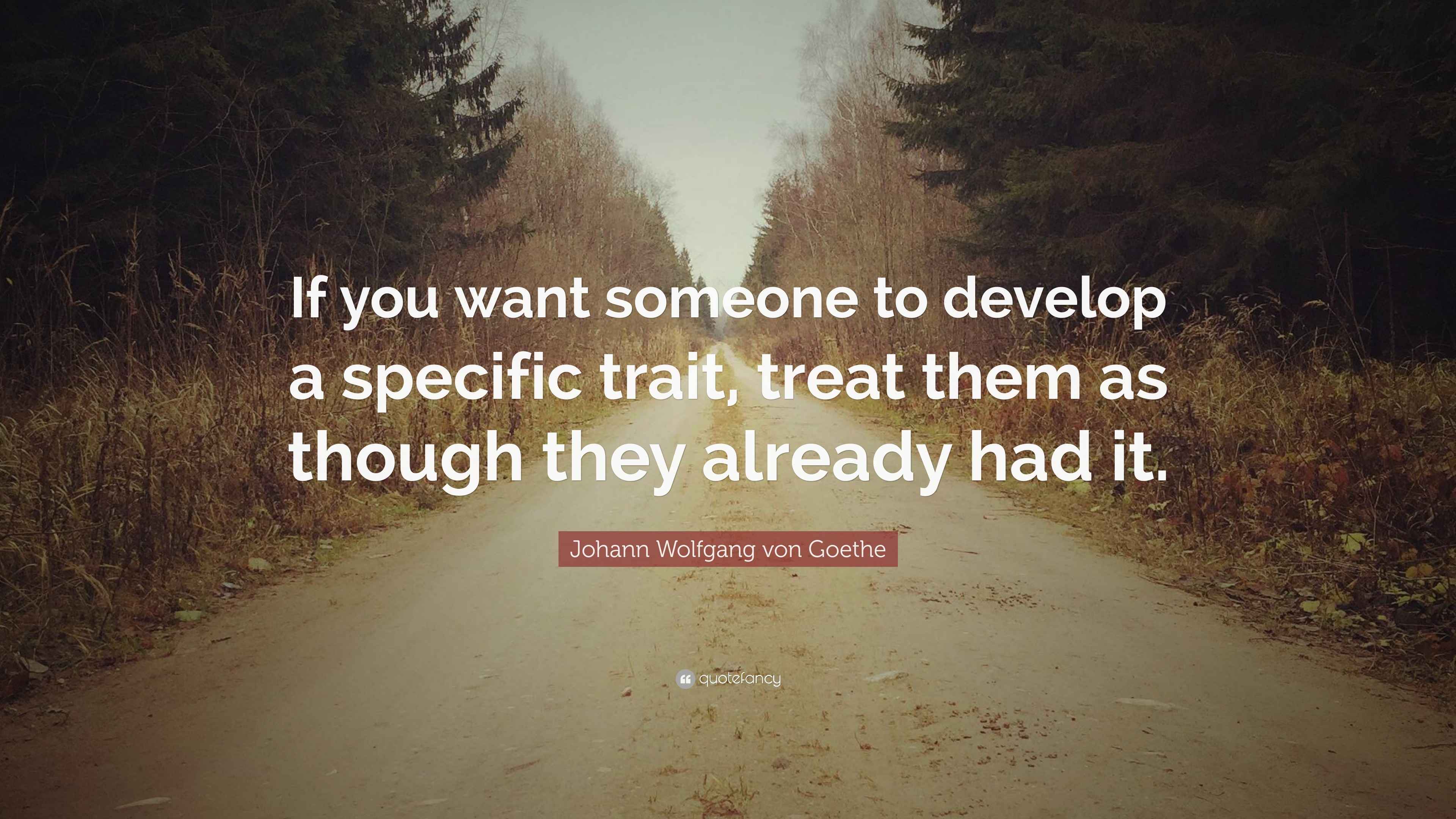 Johann Wolfgang von Goethe Quote: “If you want someone to develop a ...