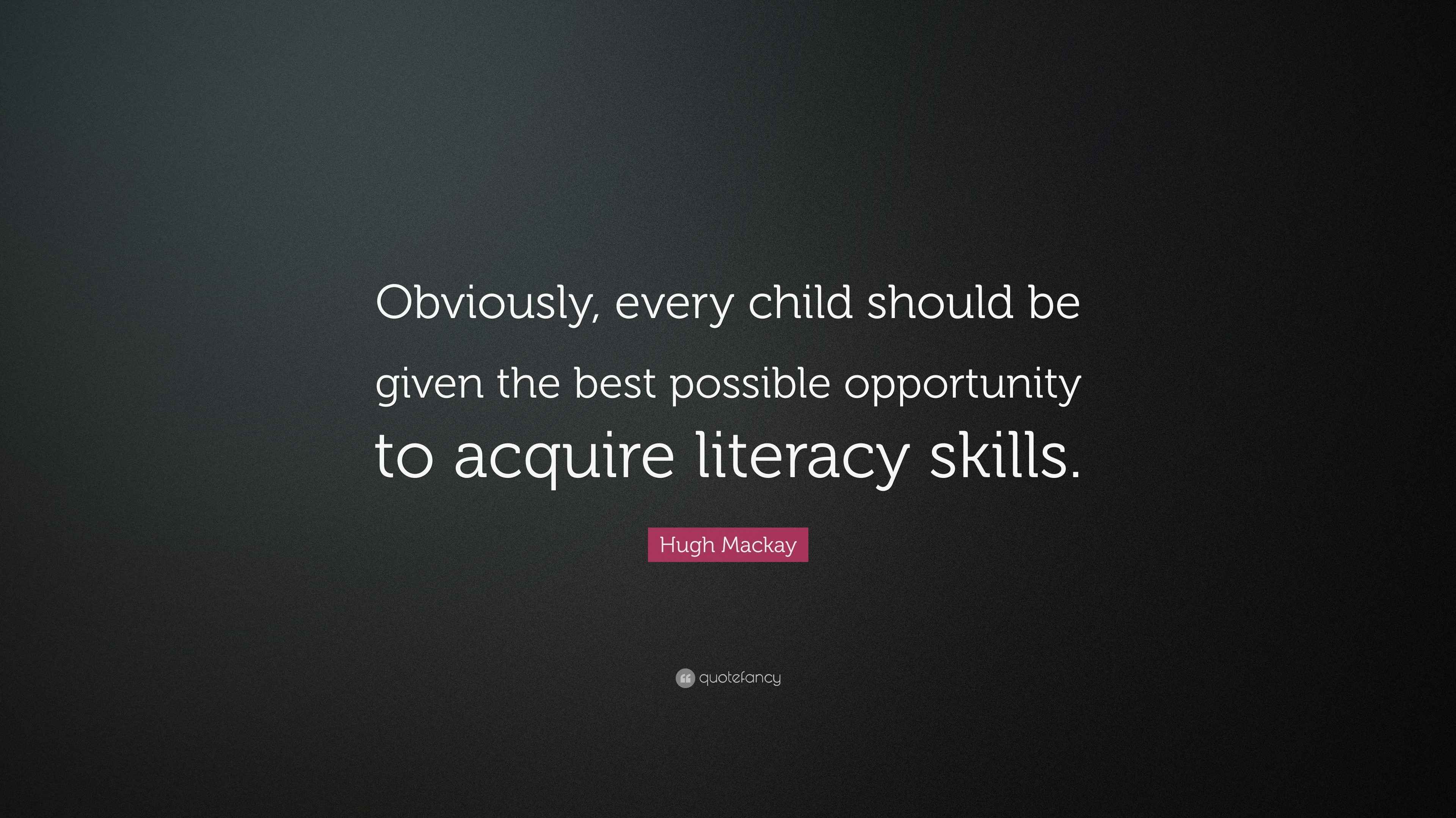 Hugh Mackay Quote: “Obviously, every child should be given the best ...