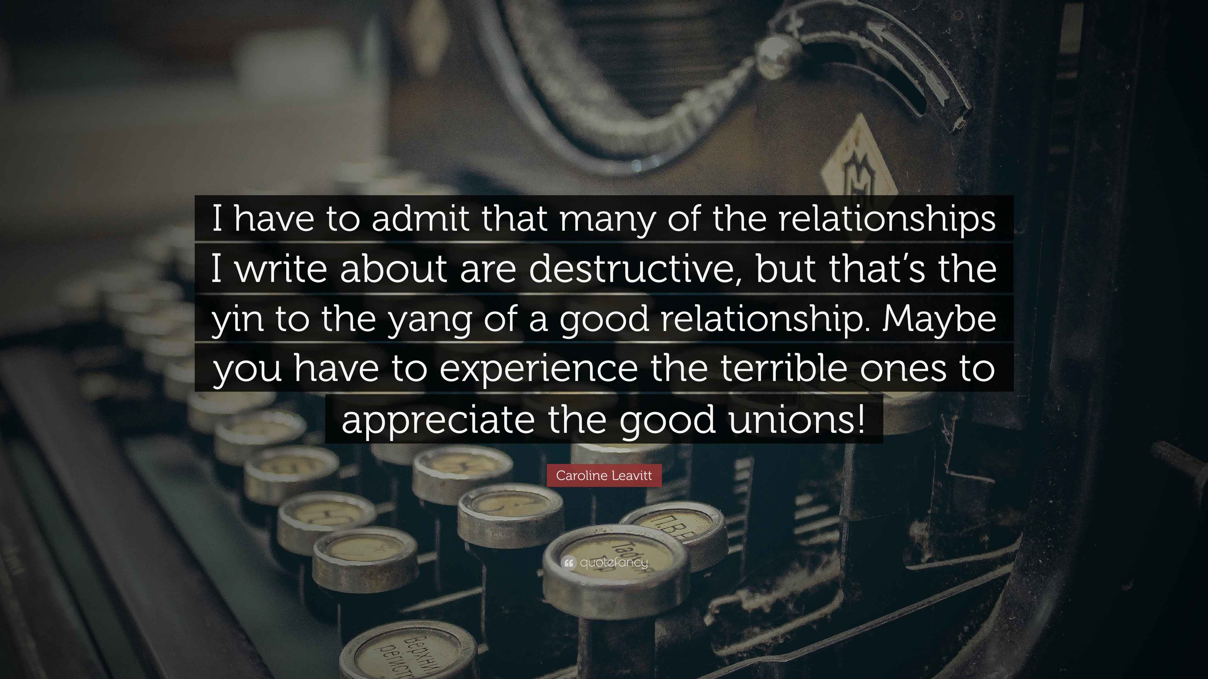 Caroline Leavitt Quote: “I have to admit that many of the relationships ...