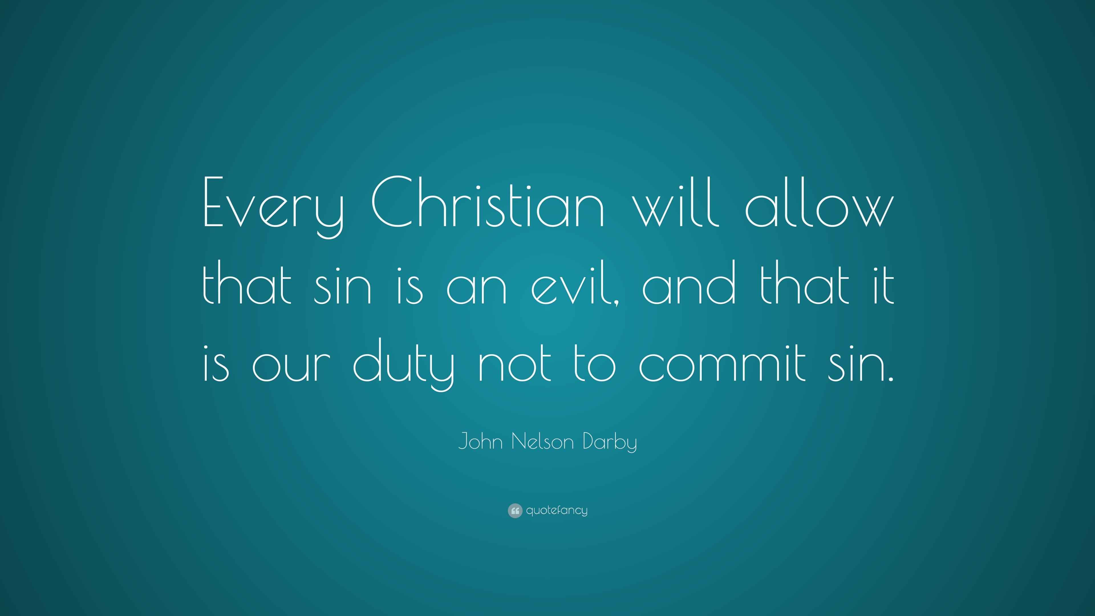 John Nelson Darby Quote: “Every Christian will allow that sin is an ...