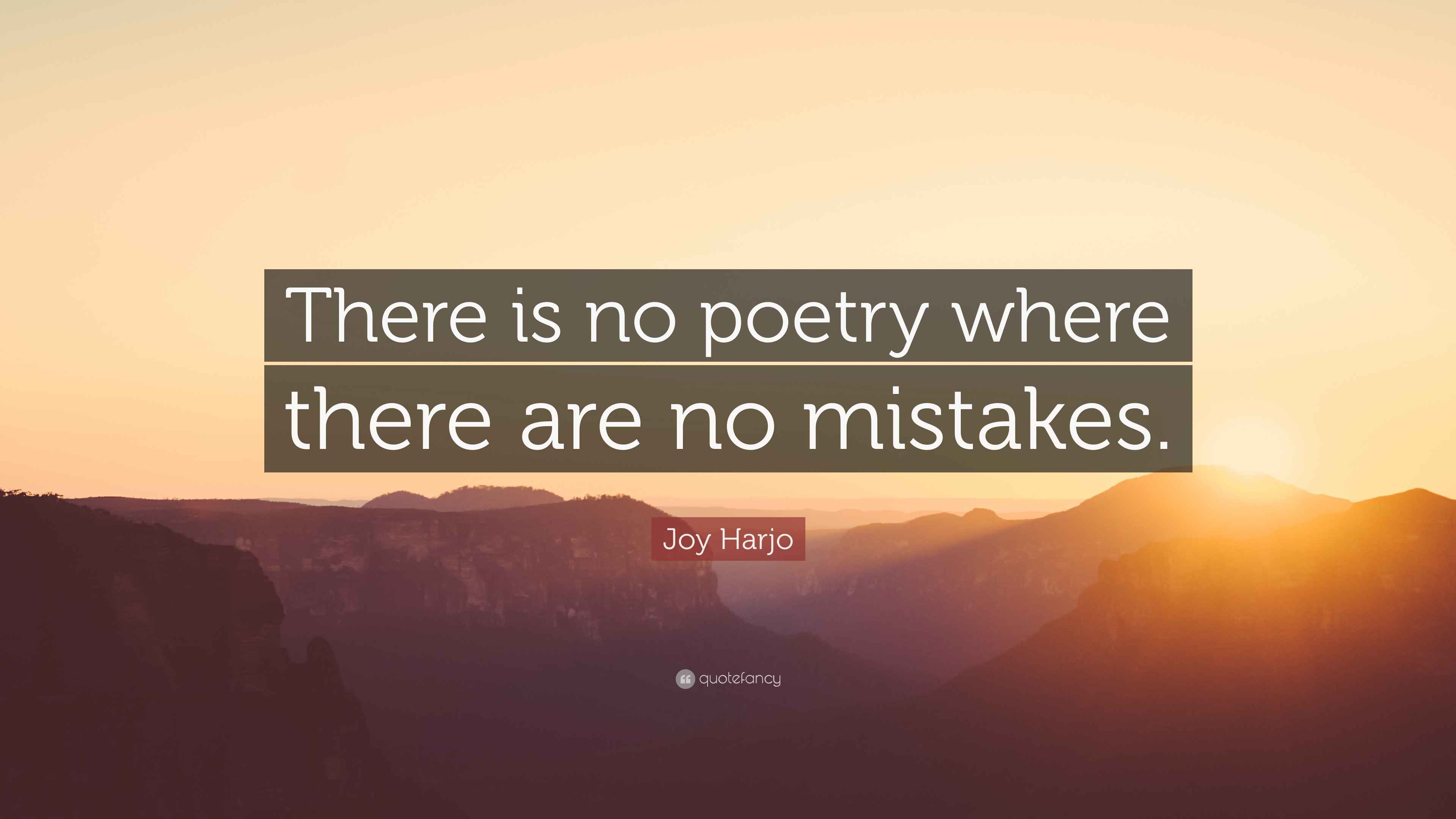 Joy Harjo Quote: “There is no poetry where there are no mistakes.”