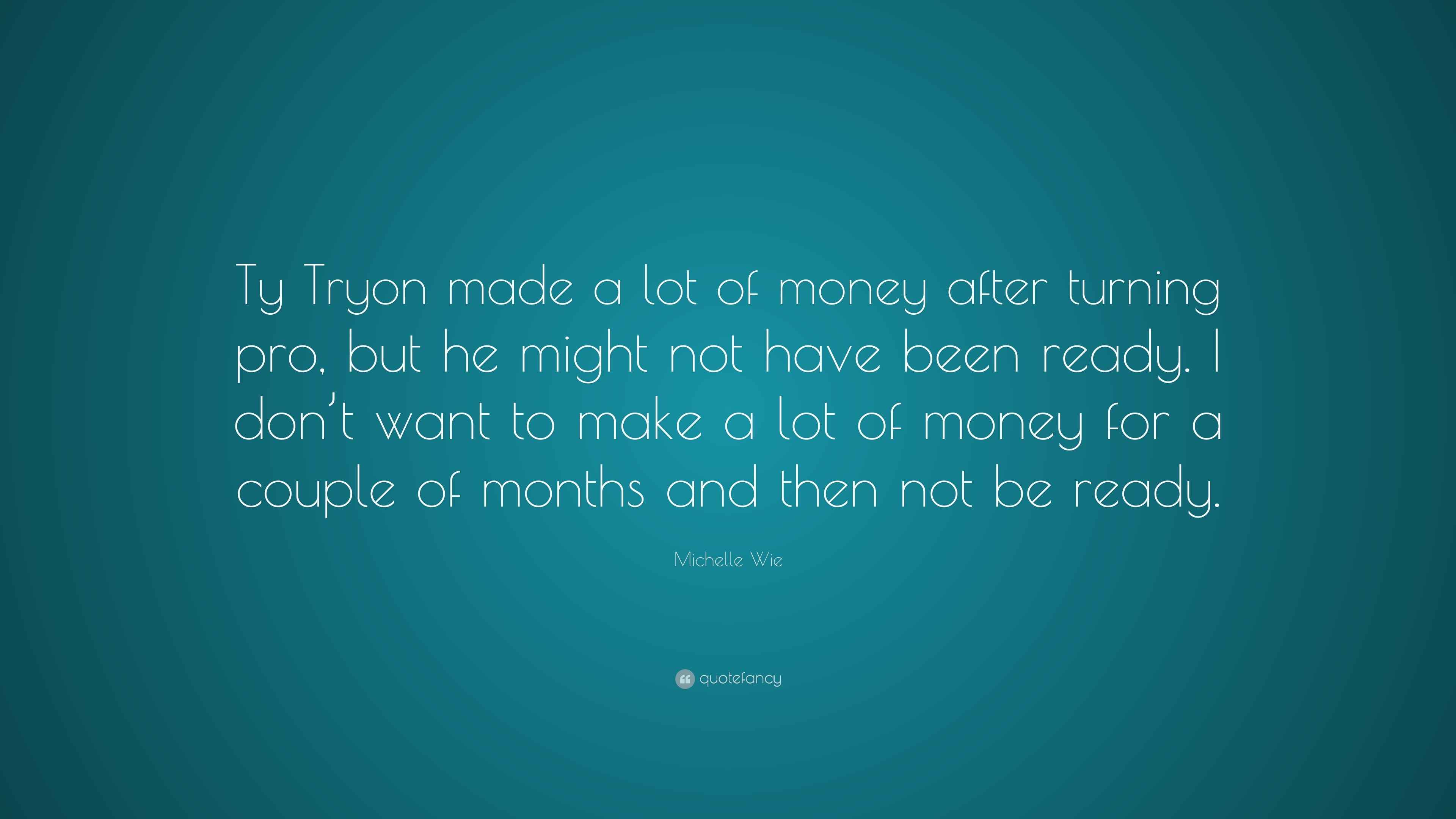 Michelle Wie Quote: “Ty Tryon made a lot of money after turning pro ...