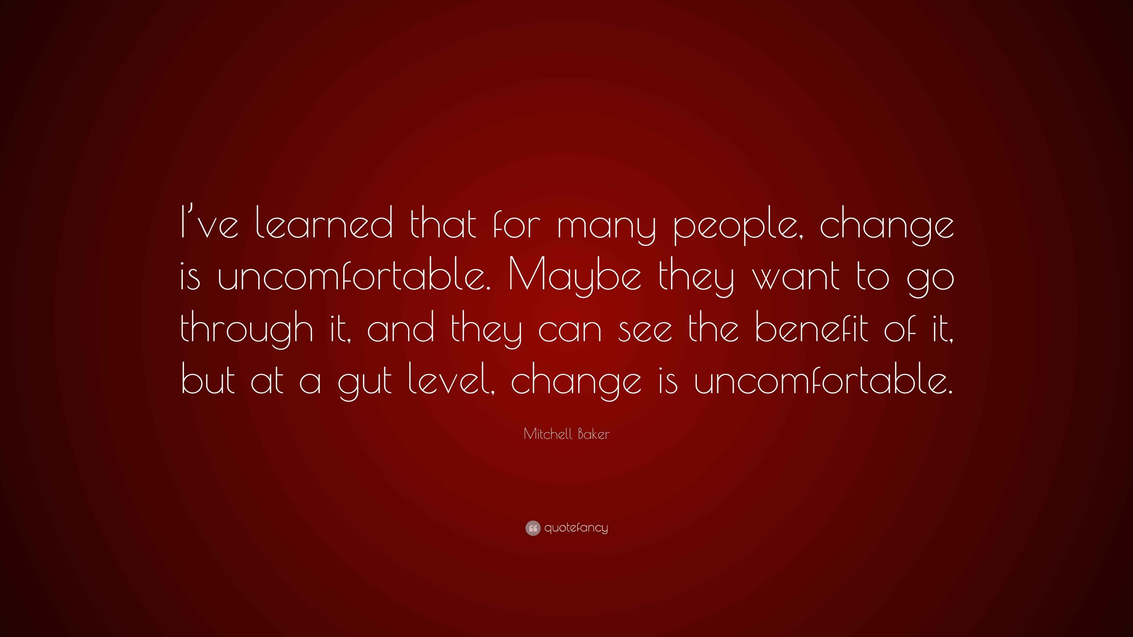 Mitchell Baker Quote: “I’ve learned that for many people, change is ...