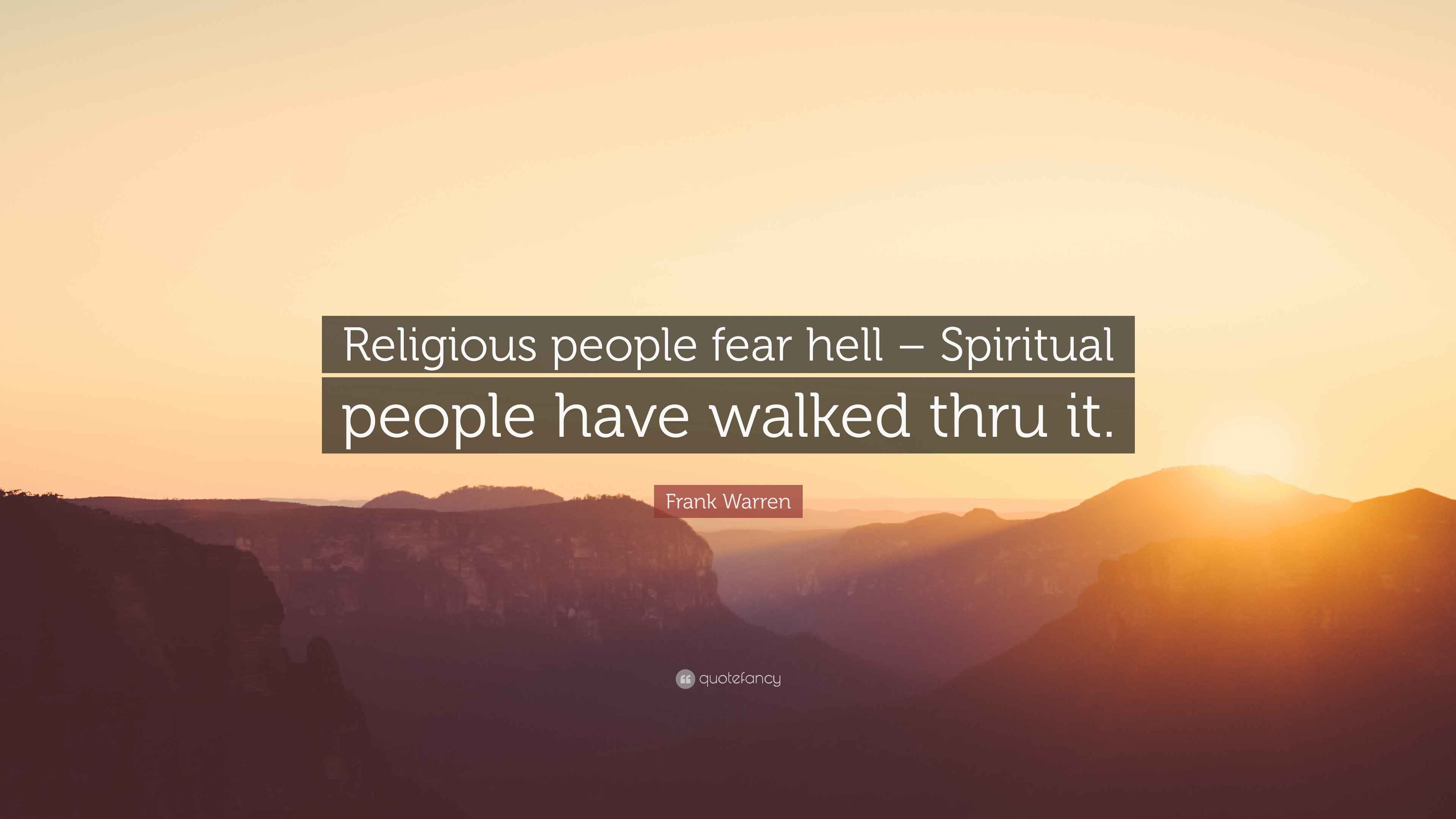 Frank Warren Quote: “Religious people fear hell – Spiritual people have ...