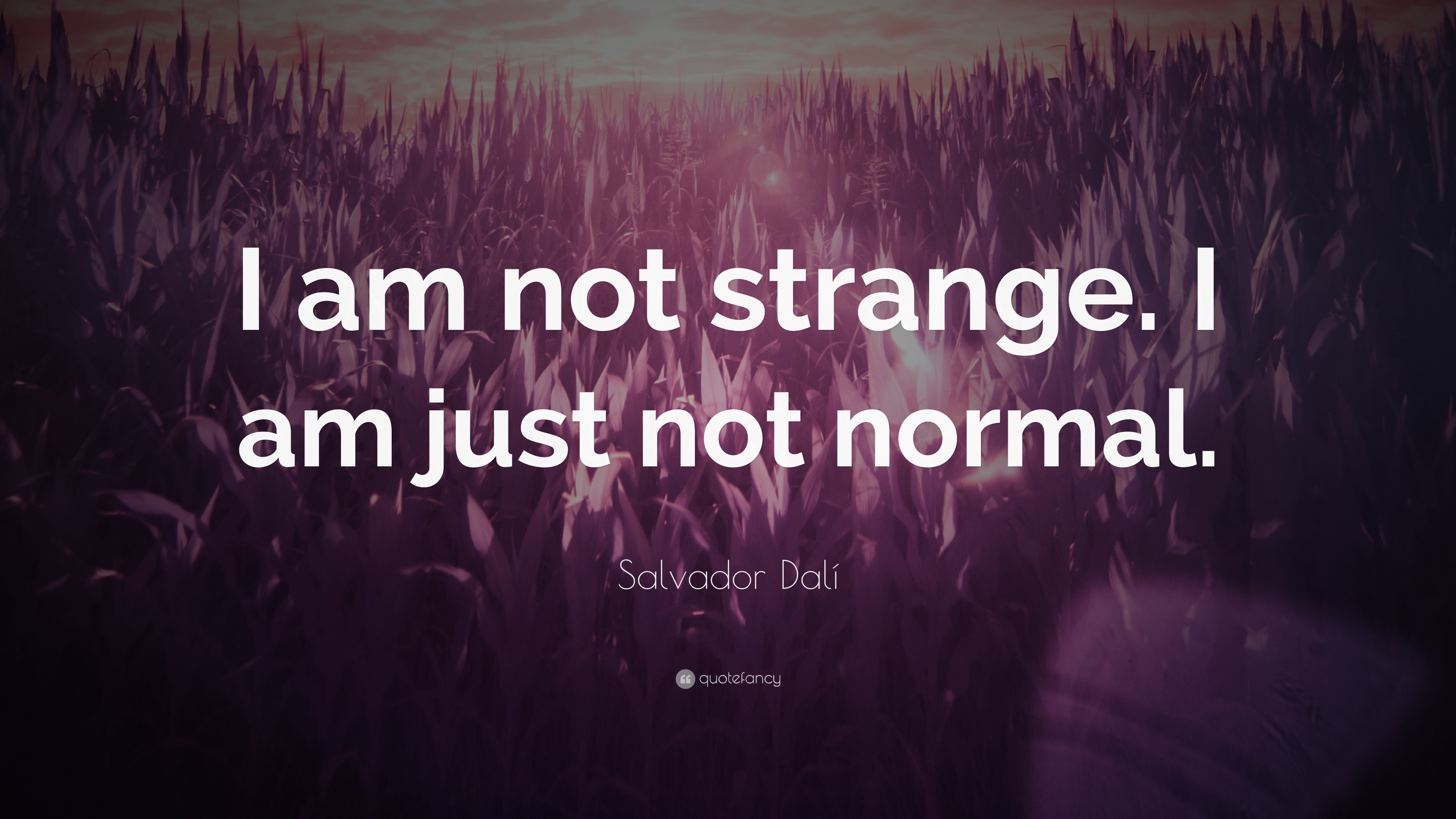Salvador Dalí Quote: “I am not strange. I am just not normal.”