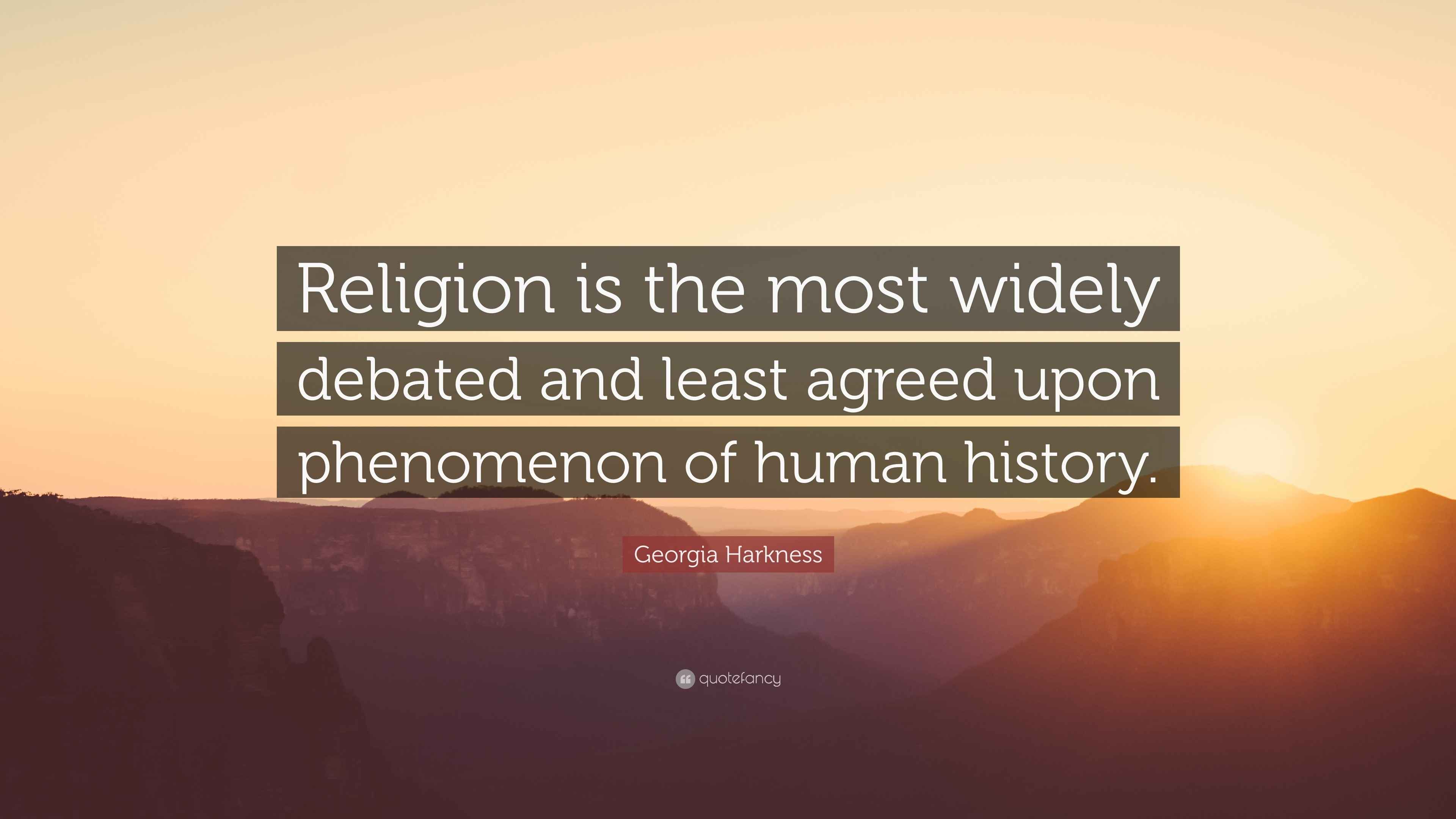 Georgia Harkness Quote: “Religion is the most widely debated and least ...