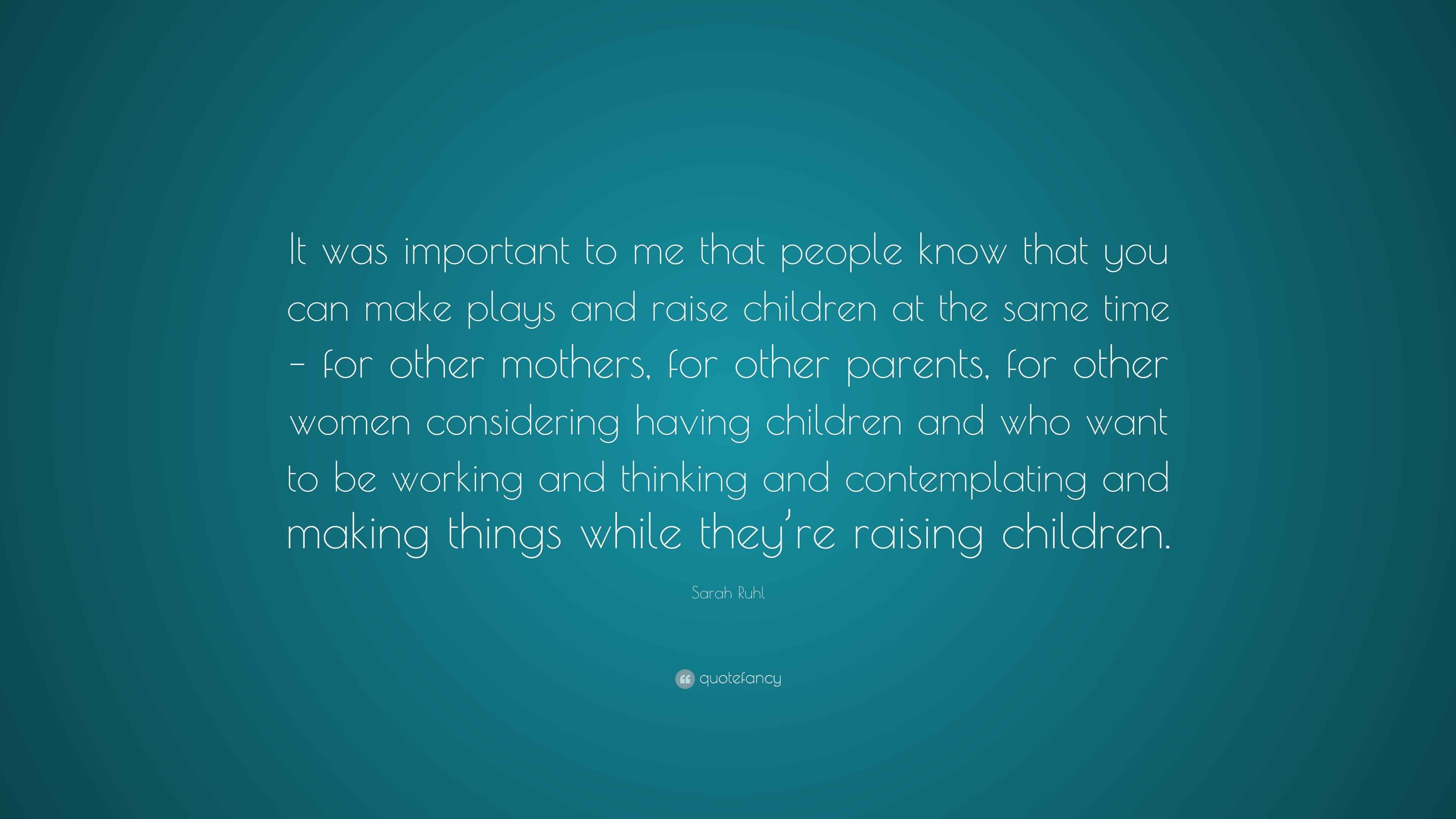 Sarah Ruhl Quote: “It was important to me that people know that you can ...