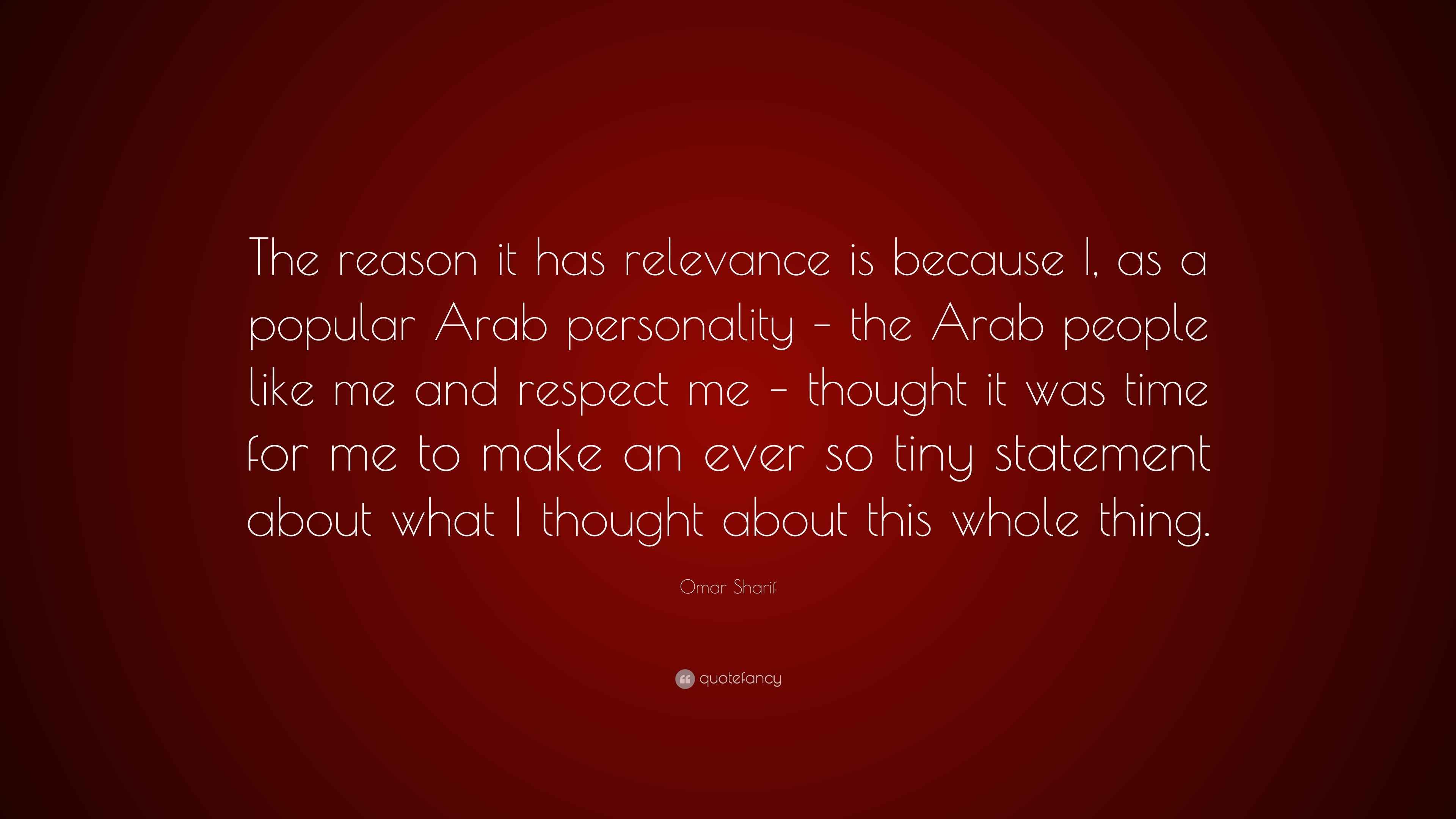 Omar Sharif Quote: “The reason it has relevance is because I, as a ...