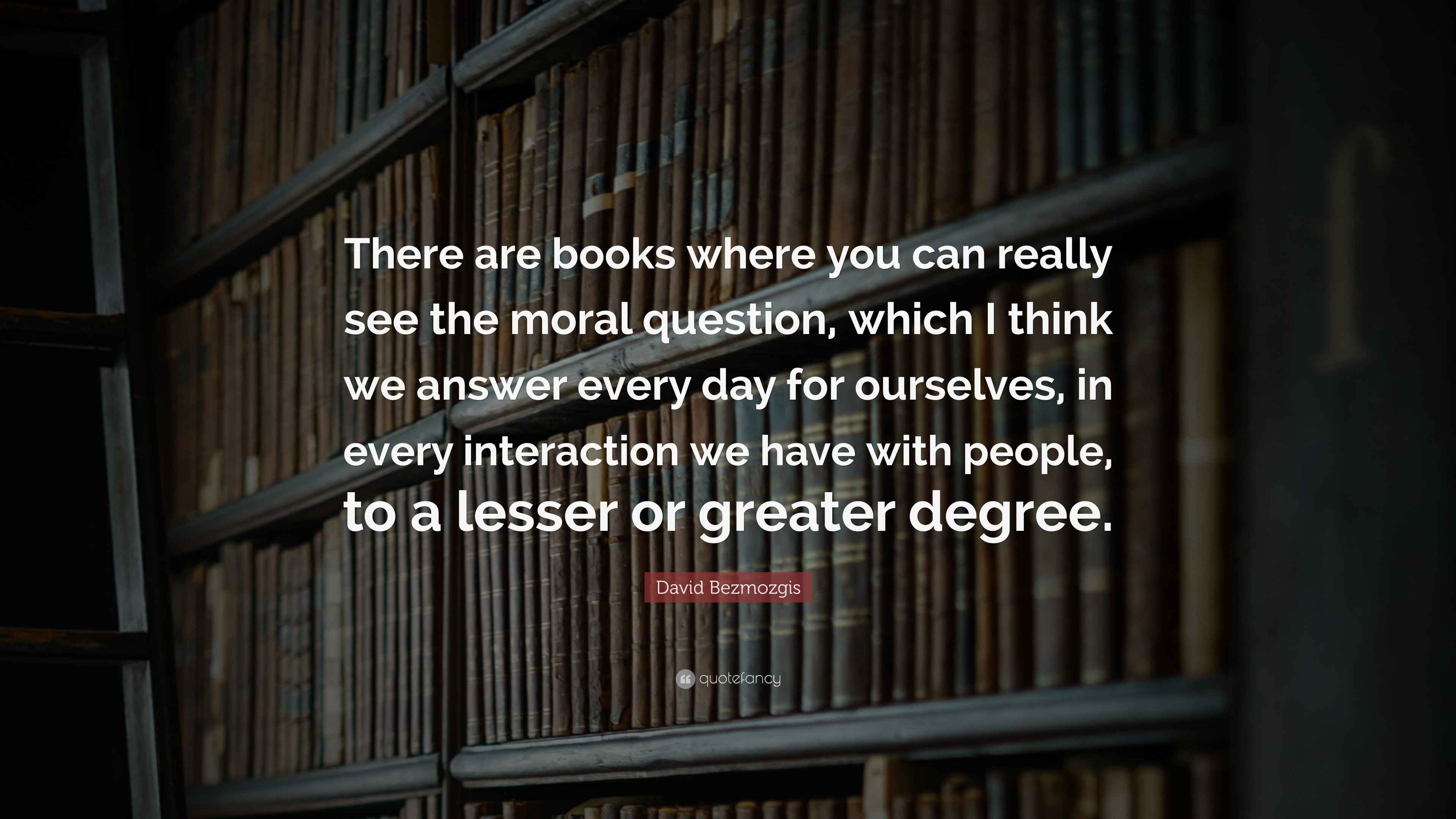 David Bezmozgis Quote: “There are books where you can really see the ...