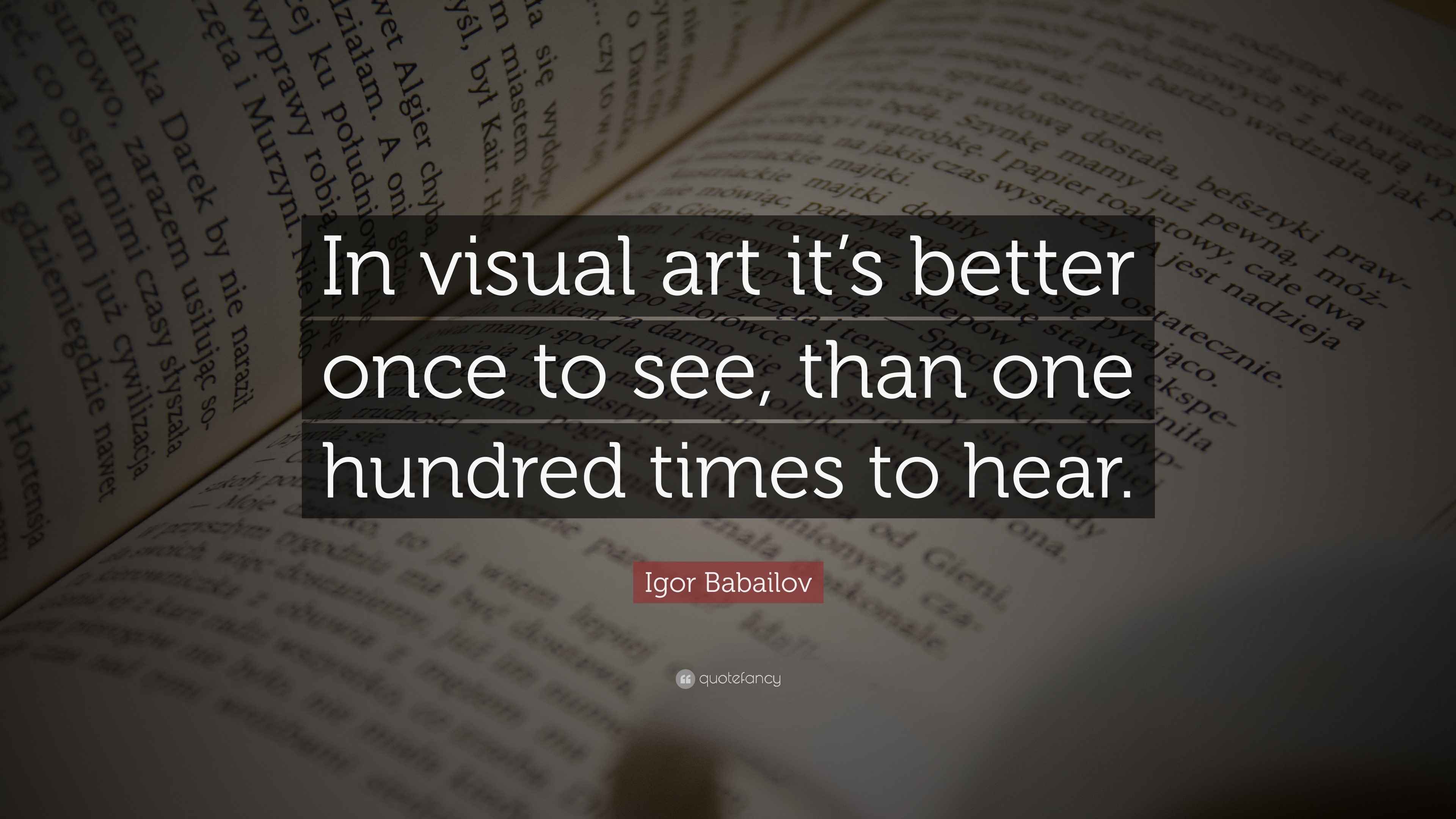 Igor Babailov Quote: “In visual art it’s better once to see, than one ...