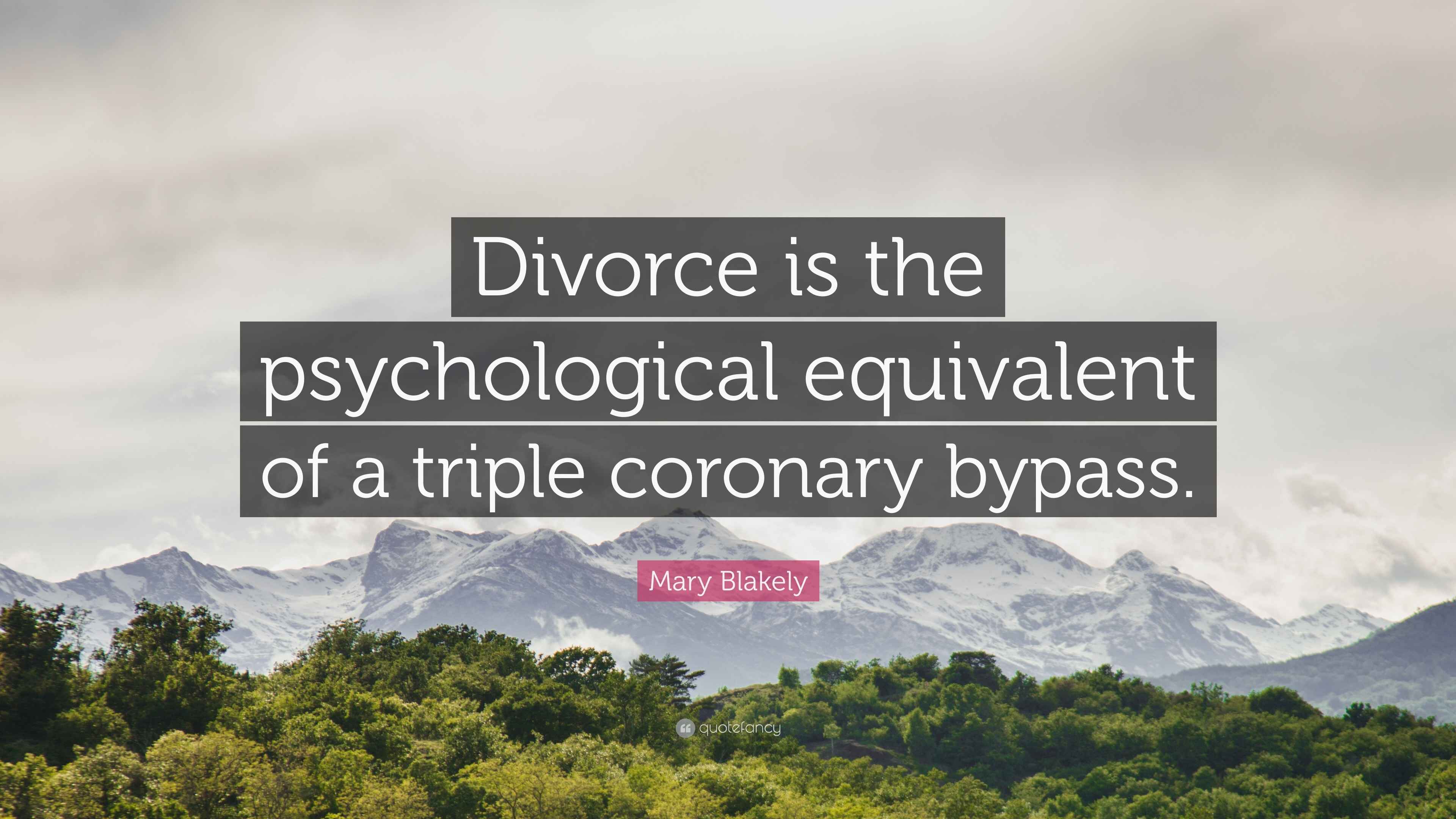 Mary Blakely Quote: “Divorce is the psychological equivalent of a ...