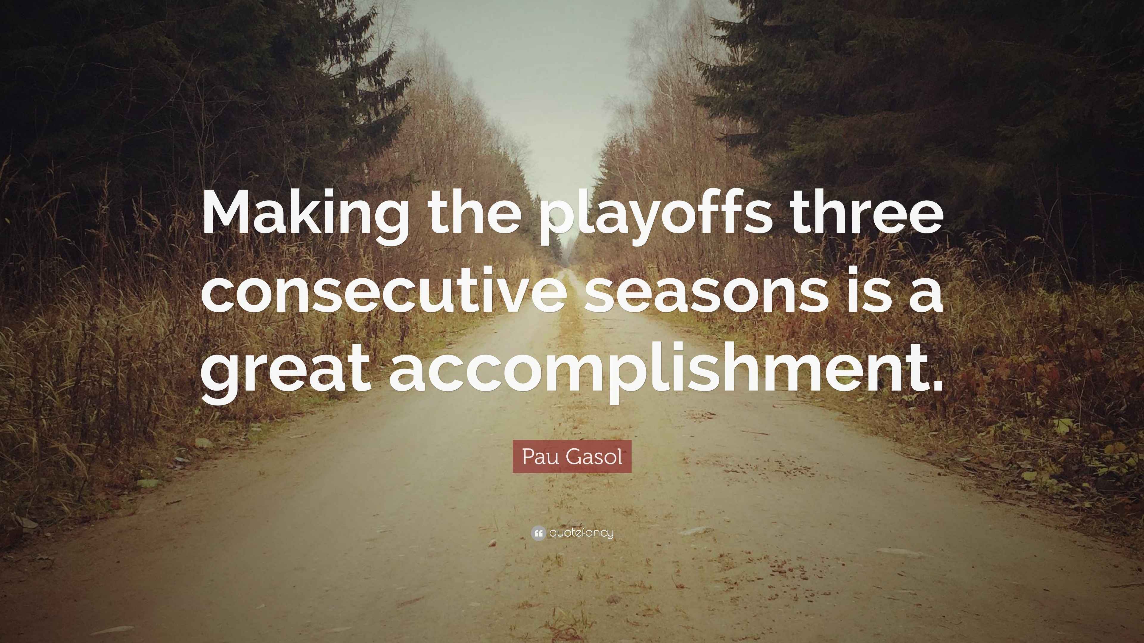 Pau Gasol Quote: “Making the playoffs three consecutive seasons is a ...
