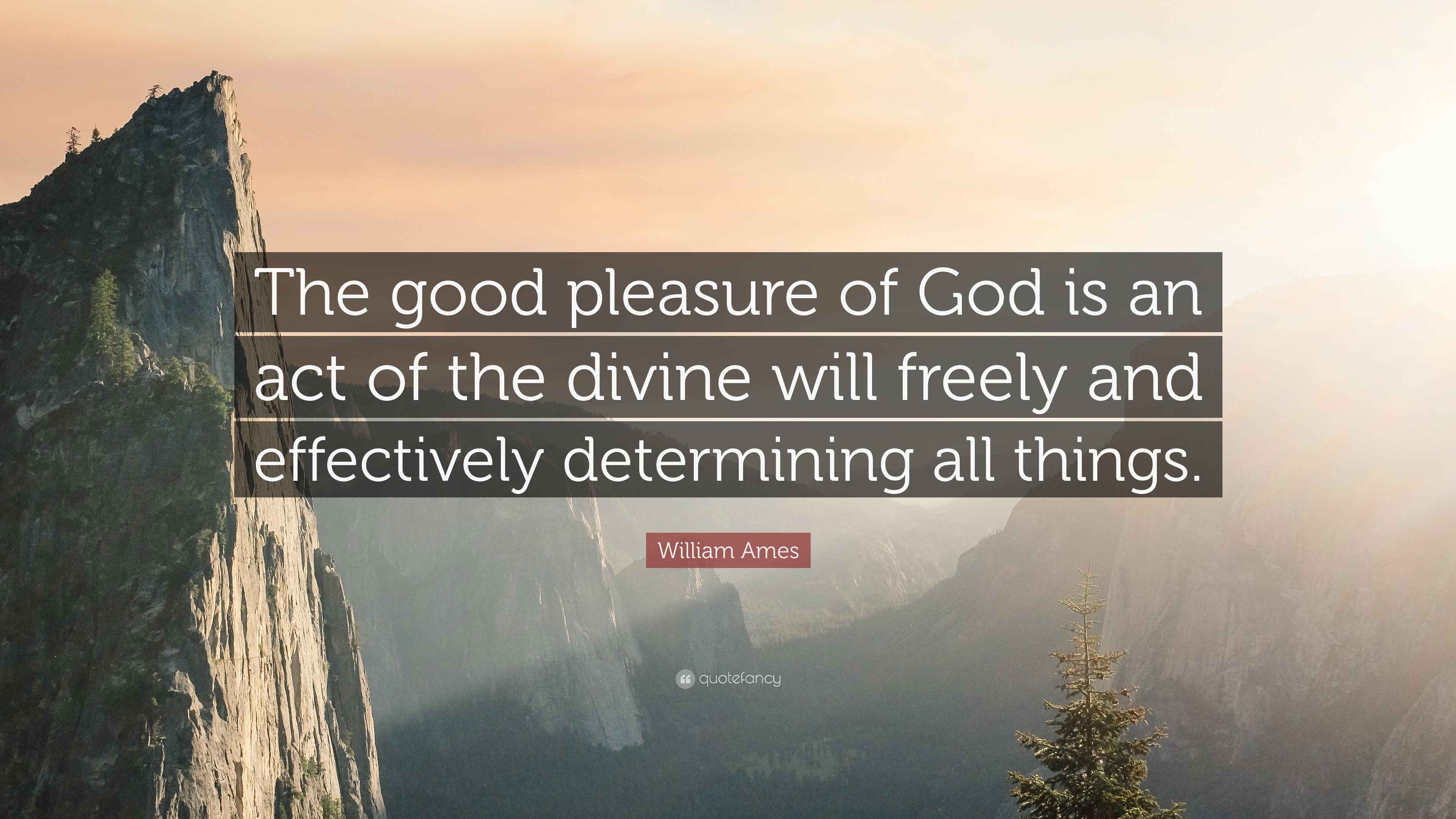William Ames Quote: “The good pleasure of God is an act of the divine ...