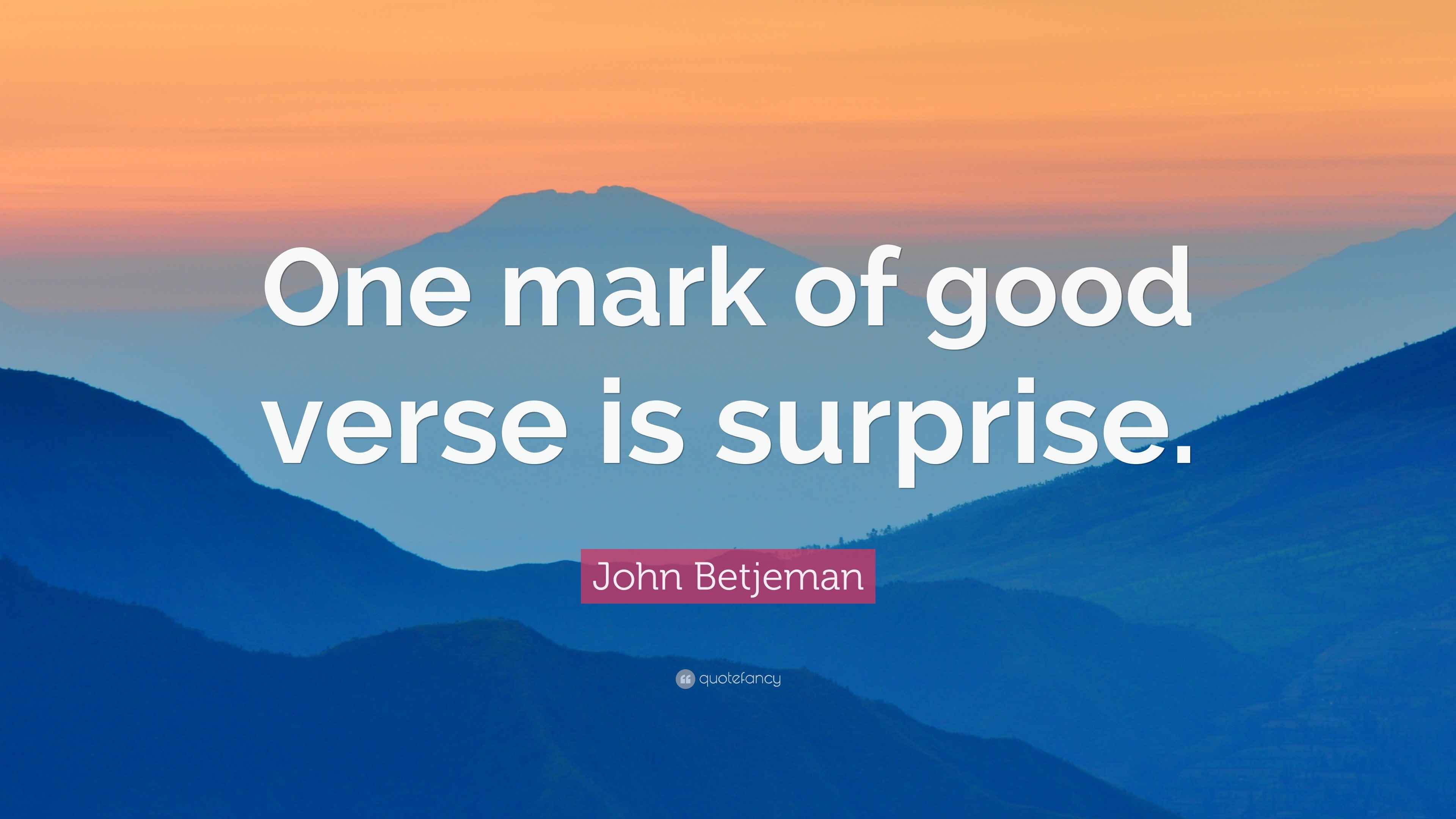 John Betjeman Quote: “One mark of good verse is surprise.”