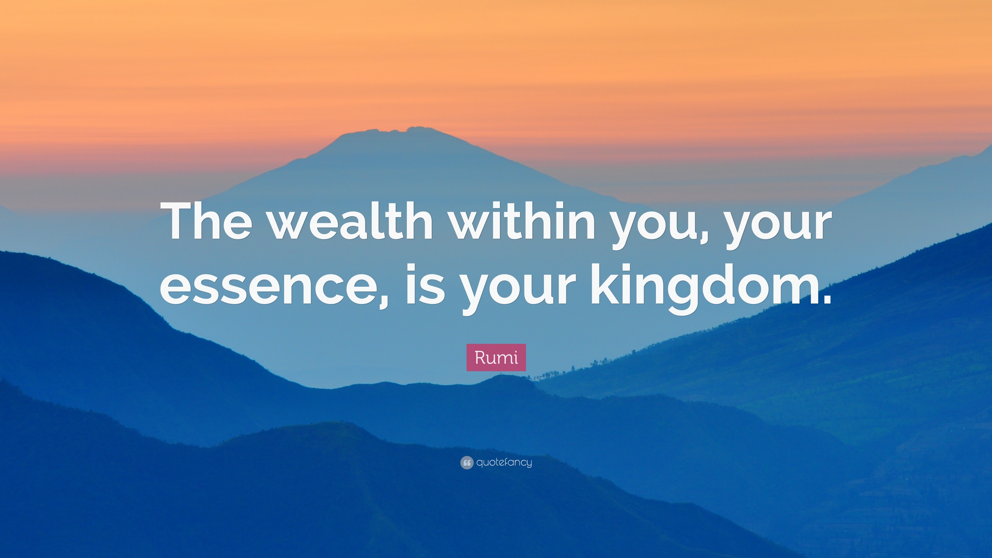 Rumi Quote: “The wealth within you, your essence, is your kingdom.”
