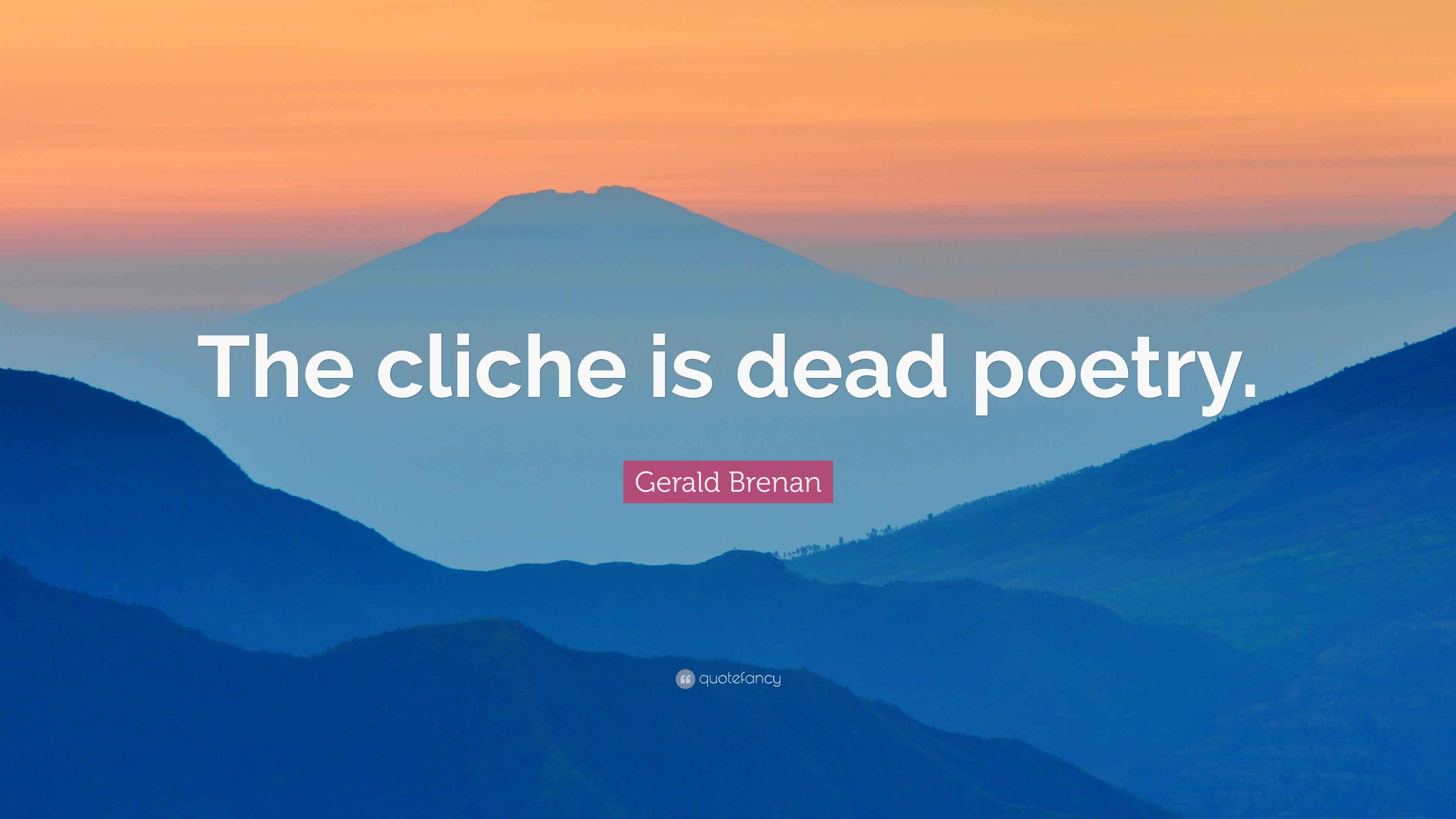 Gerald Brenan Quote: “The cliche is dead poetry.”