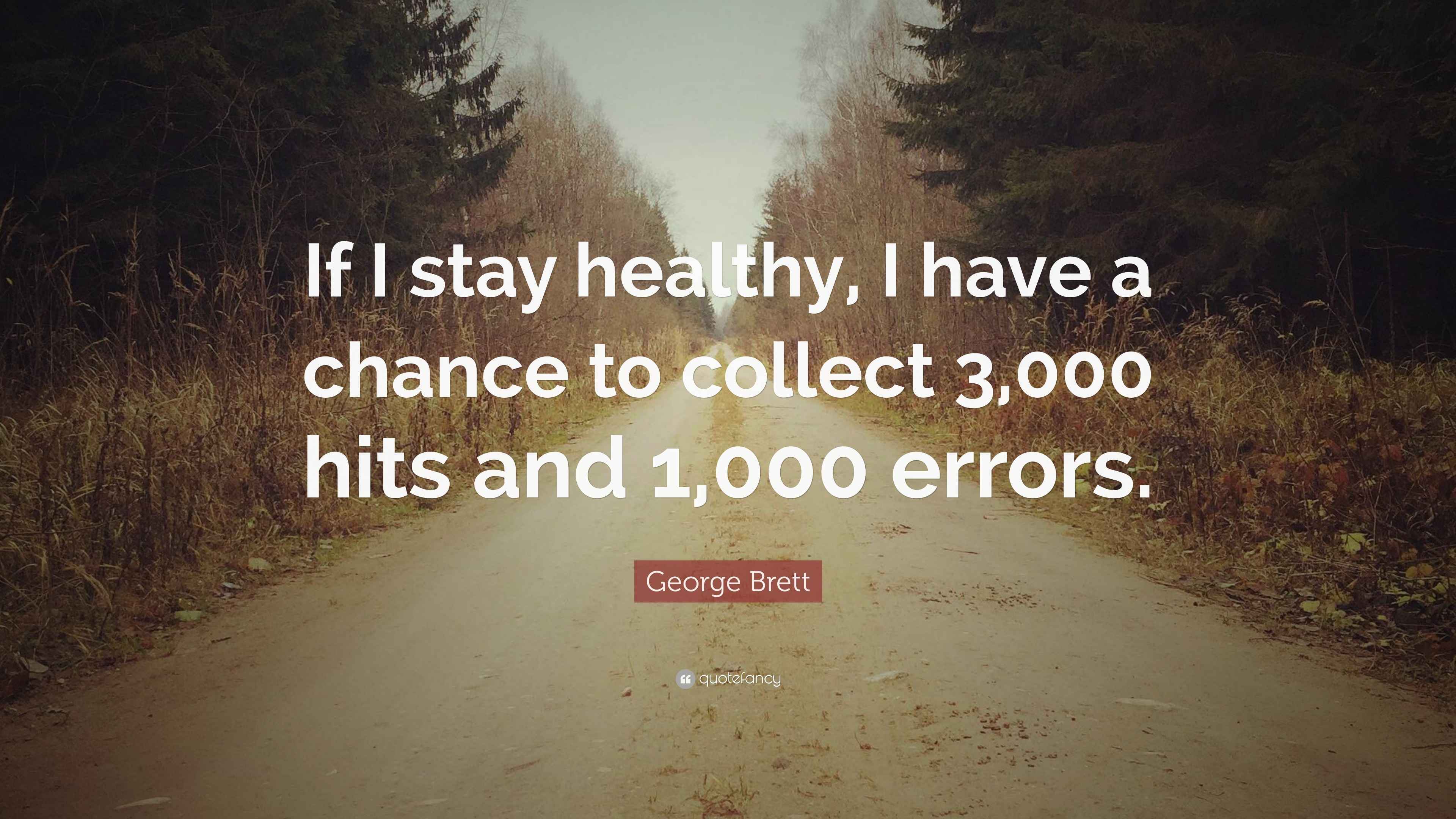 George Brett Quote: “If I stay healthy, I have a chance to collect ...