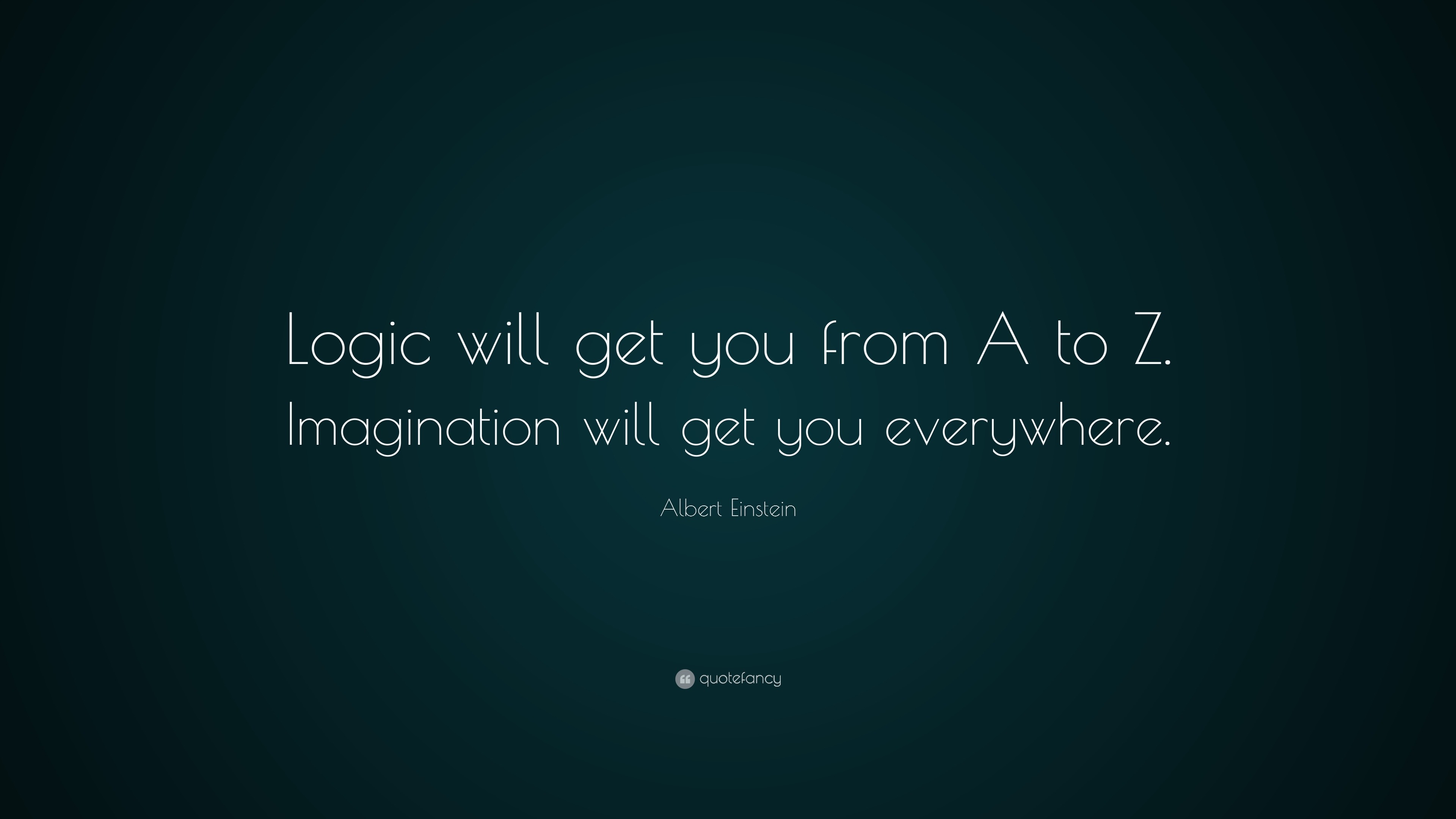 Albert Einstein Quote: “Logic will get you from A to Z. Imagination ...