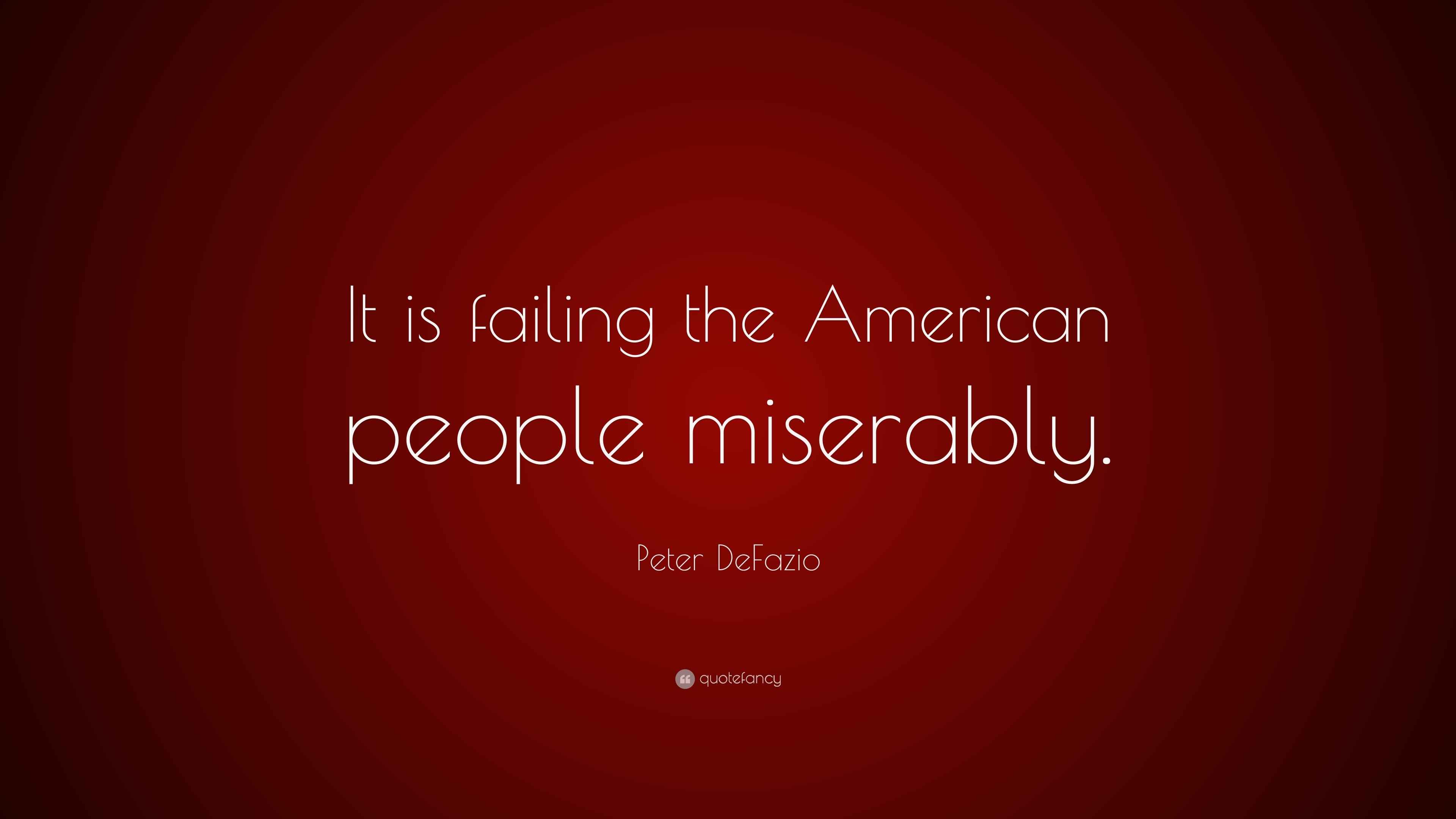 Peter DeFazio Quote: “It is failing the American people miserably.”