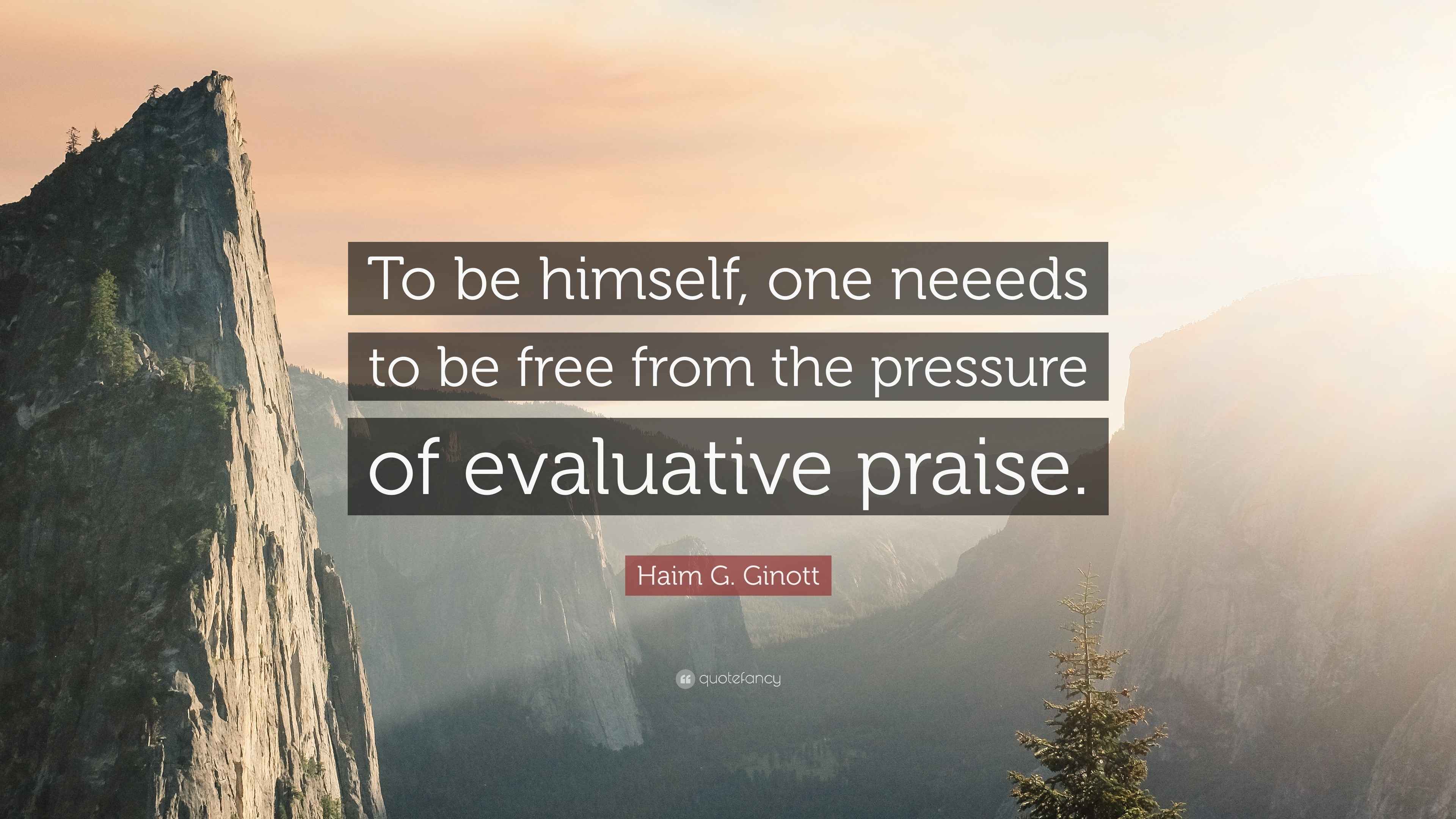 Haim G. Ginott Quote: “To be himself, one neeeds to be free from the ...