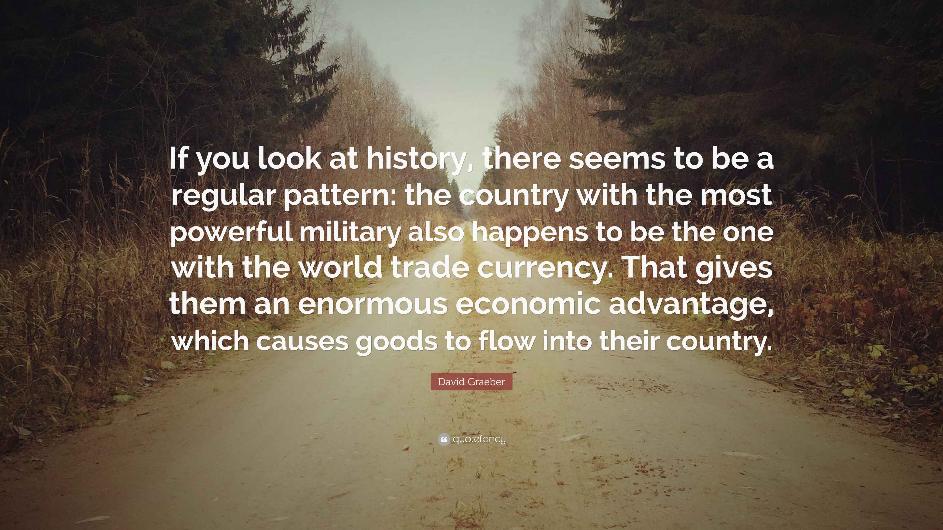David Graeber Quote: “If you look at history, there seems to be a ...