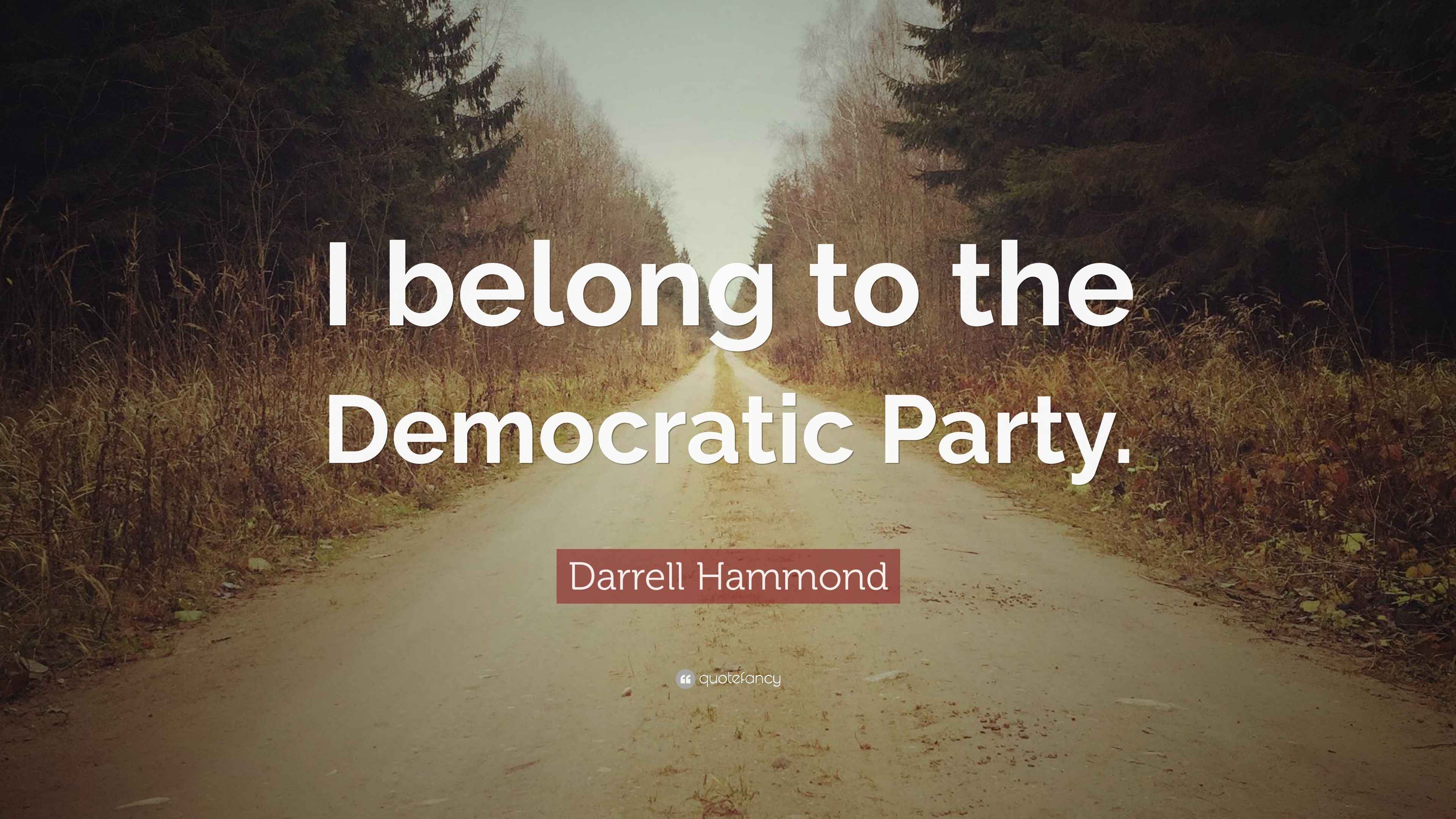 Darrell Hammond Quote: “I belong to the Democratic Party.”