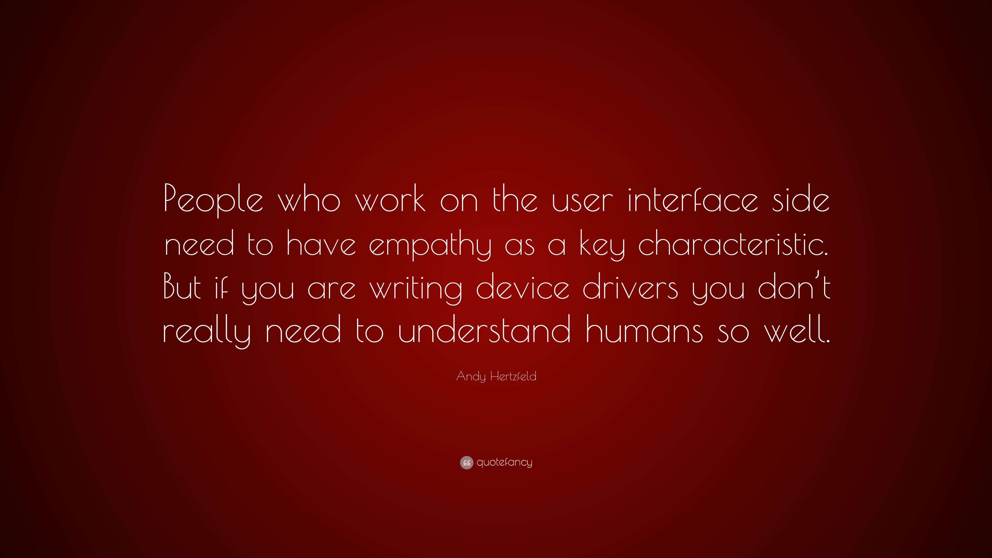 Andy Hertzfeld Quote: “People who work on the user interface side need ...