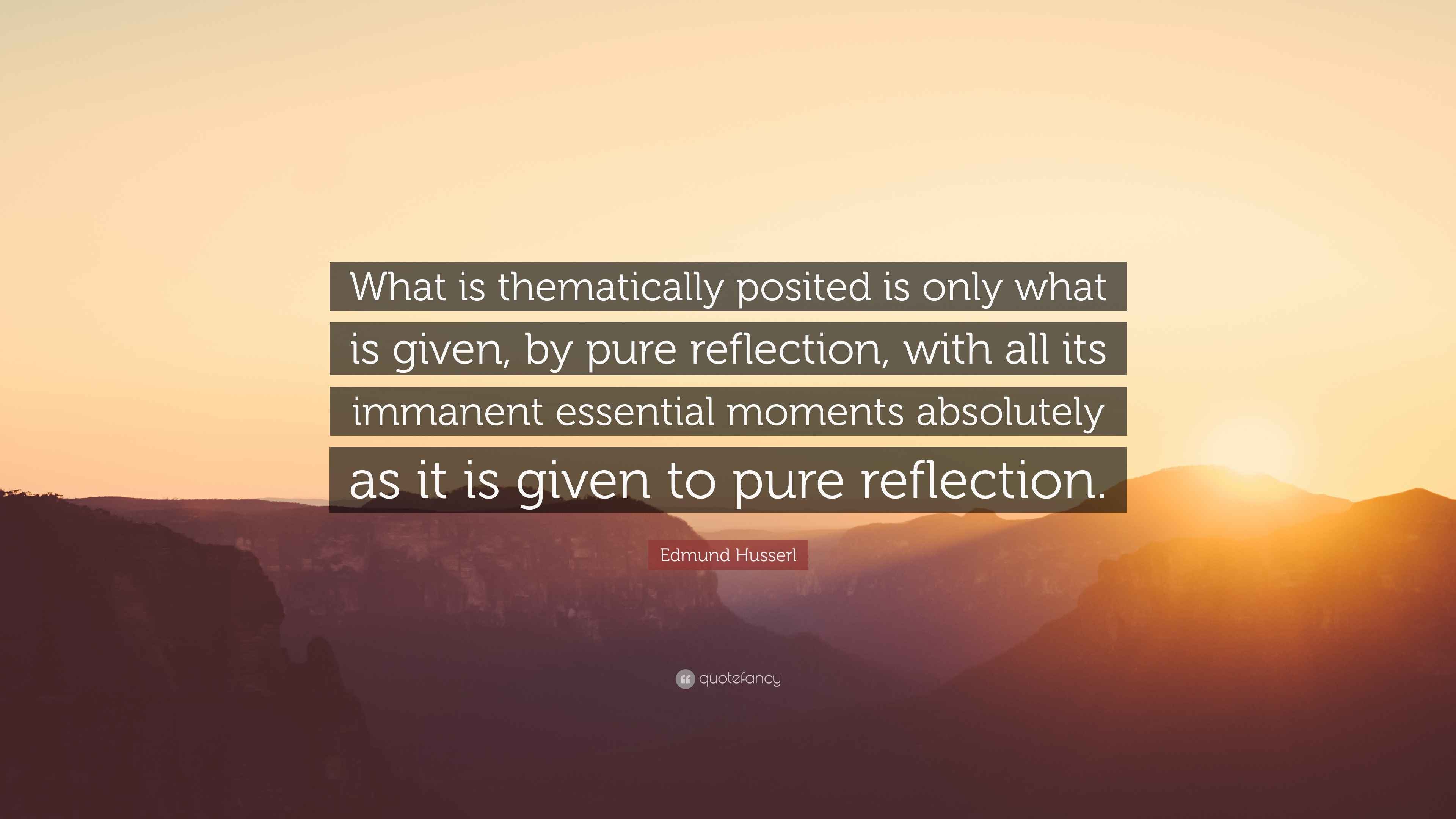 Edmund Husserl Quote: “What is thematically posited is only what is ...